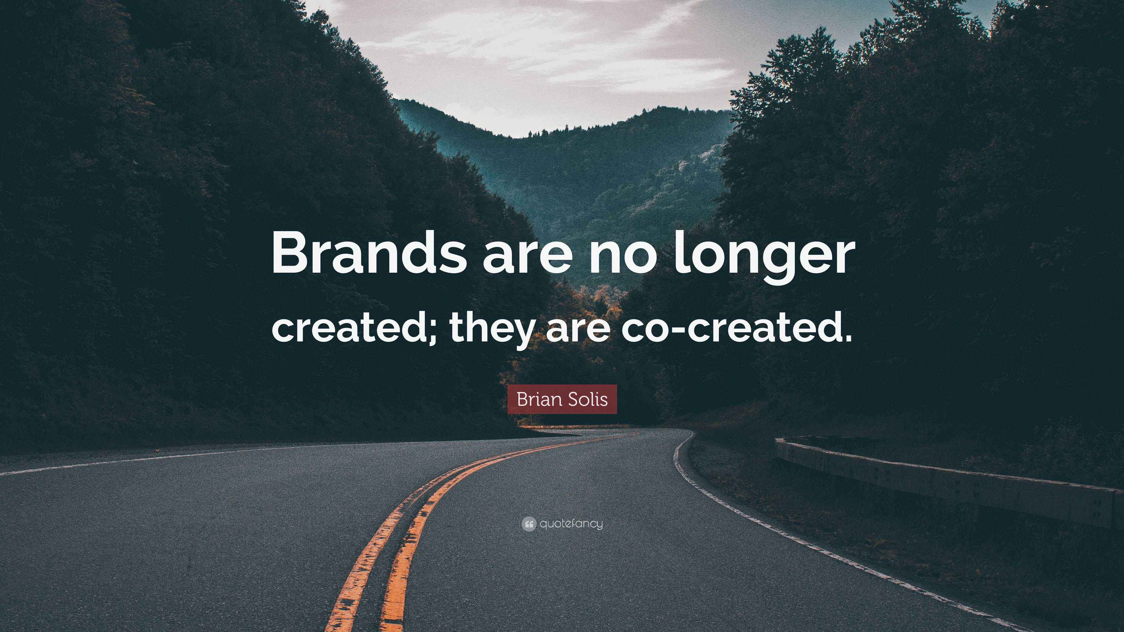 Brian Solis Quote: “Brands are no longer created; they are co-created.”