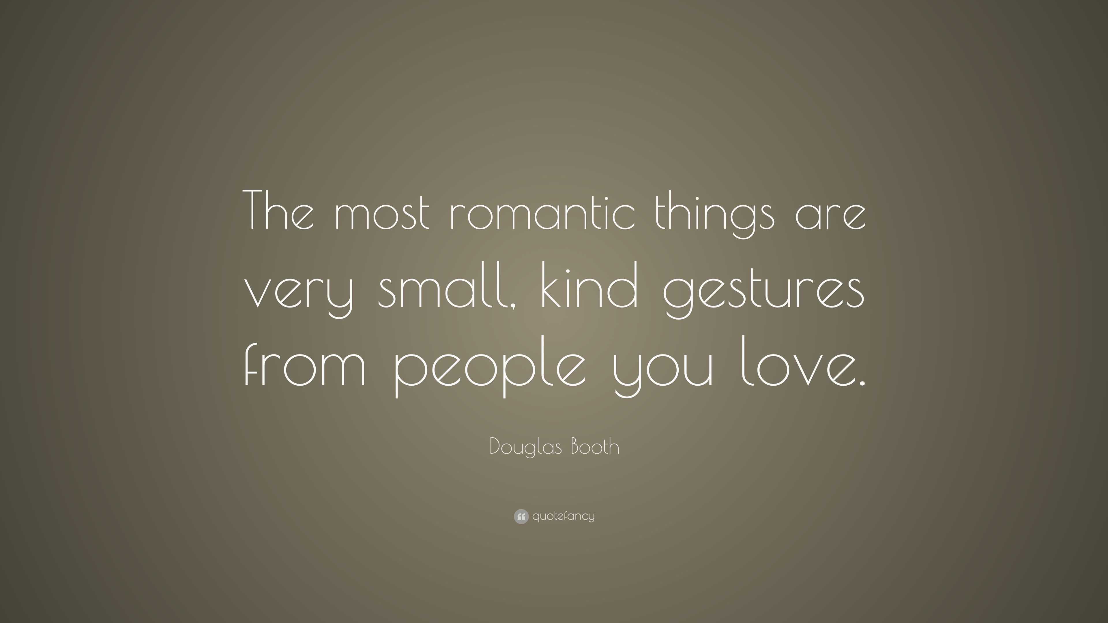 Douglas Booth Quote: “The most romantic things are very small, kind ...