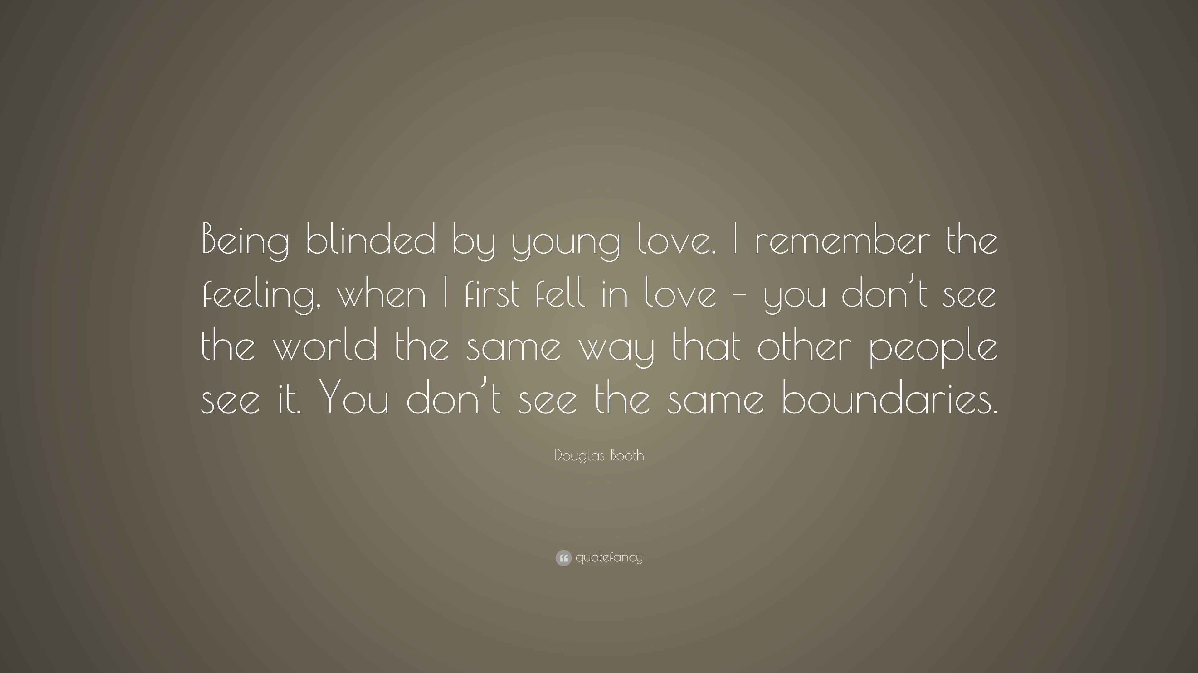 Douglas Booth Quote: “Being blinded by young love. I remember the ...