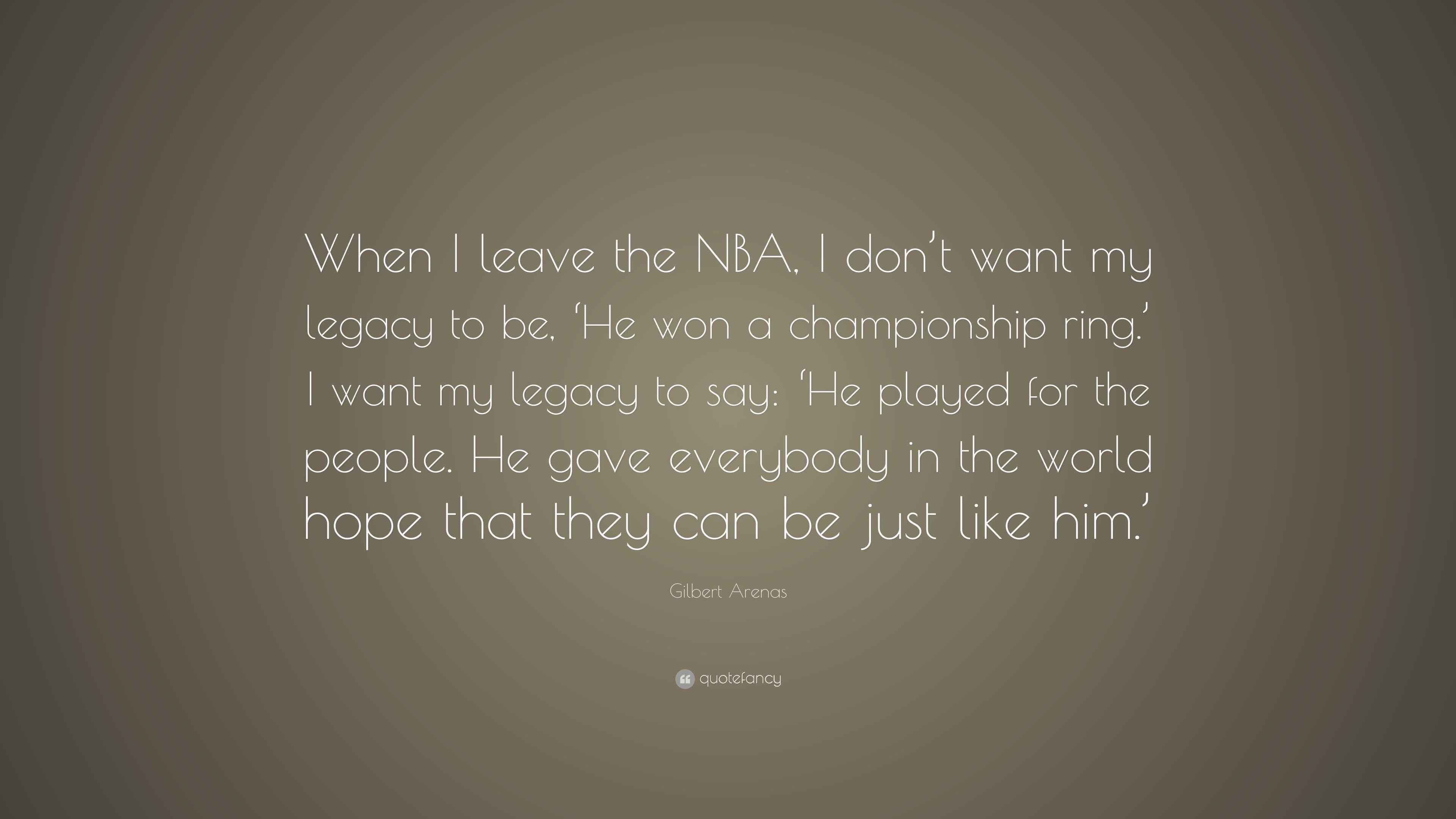 Gilbert Arenas Quote: “When I leave the NBA, I don’t want my legacy to ...