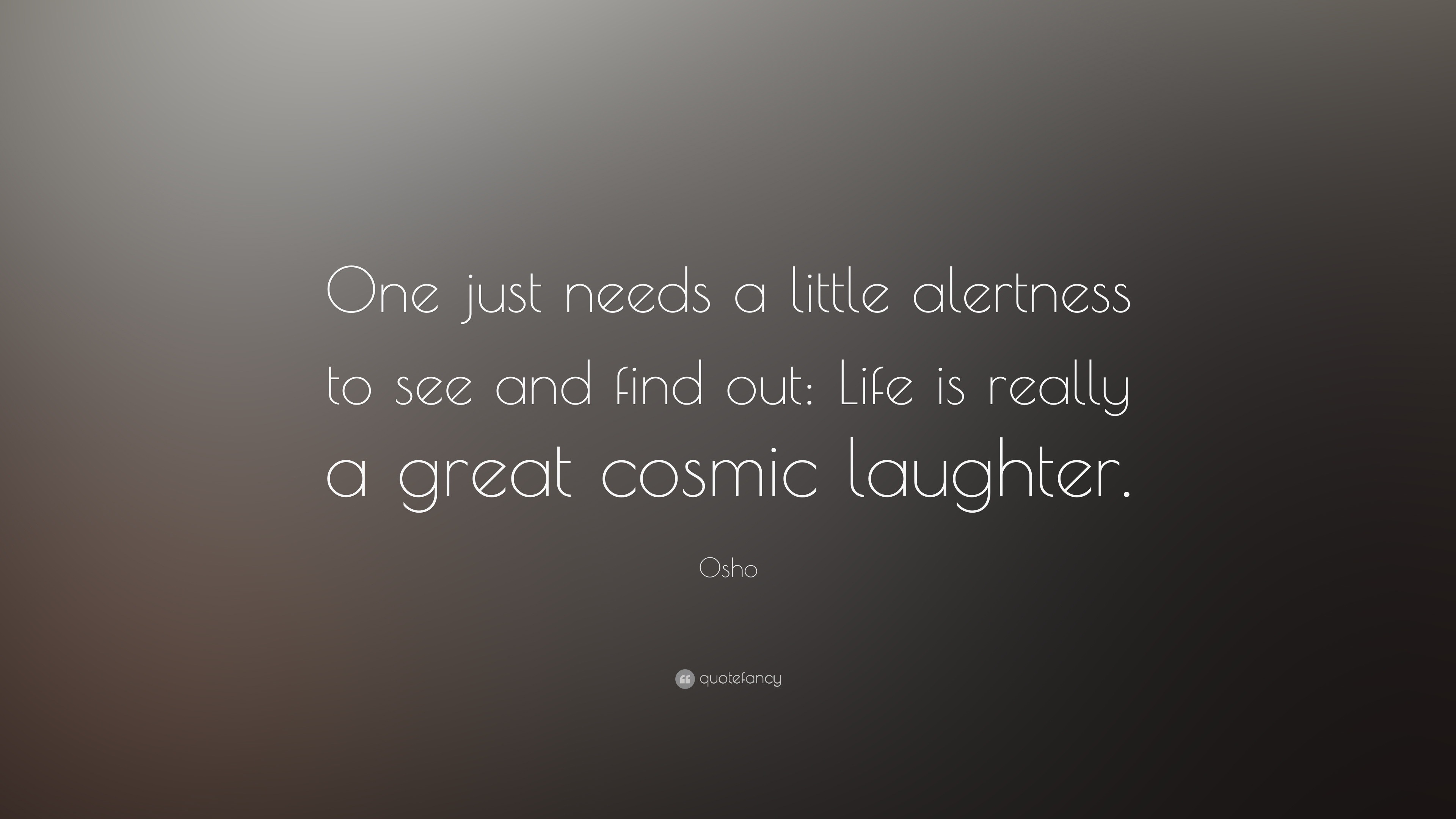 Osho Quote: “One just needs a little alertness to see and find out ...