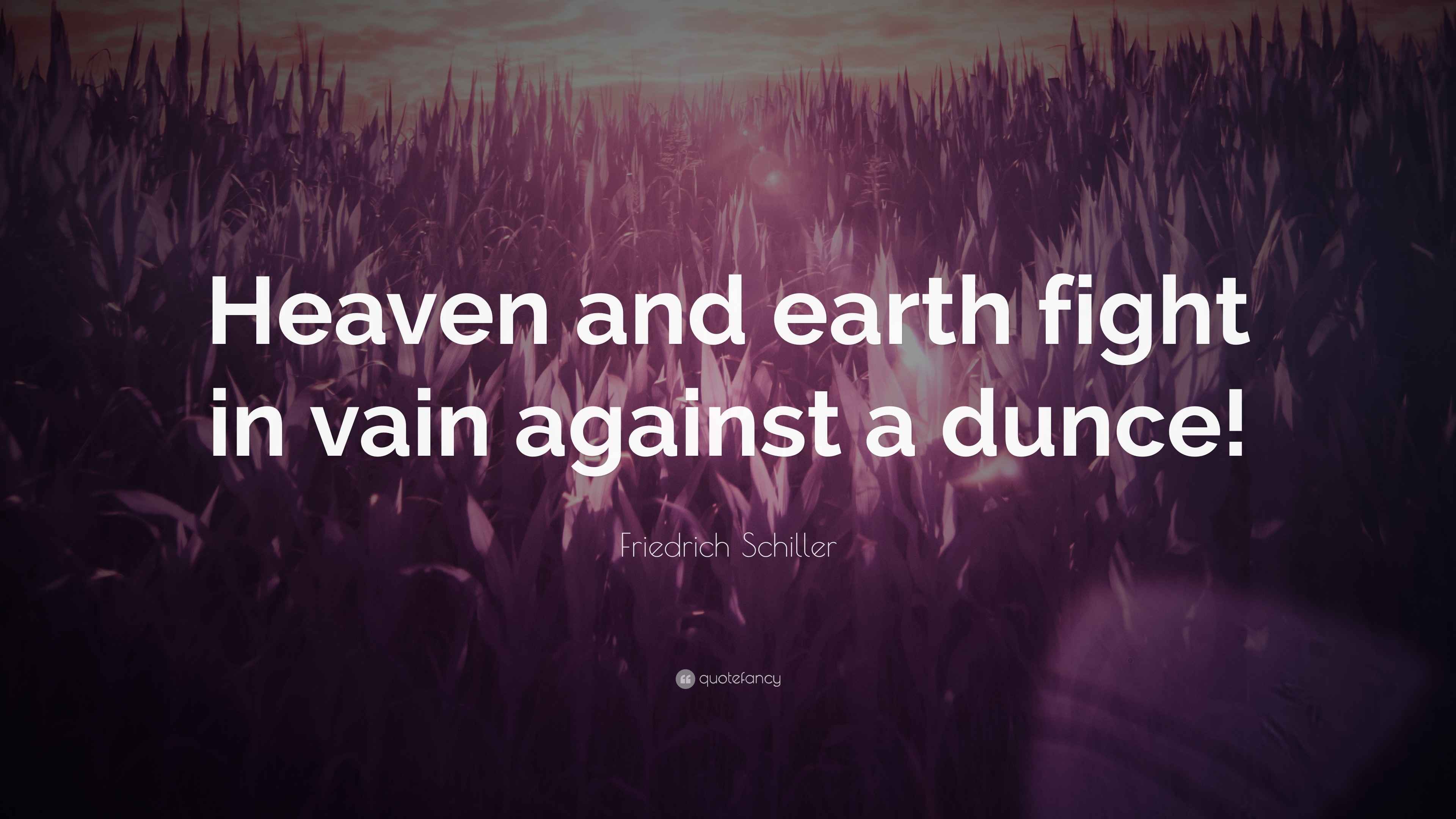 Friedrich Schiller Quote: “Heaven and earth fight in vain against a dunce!”