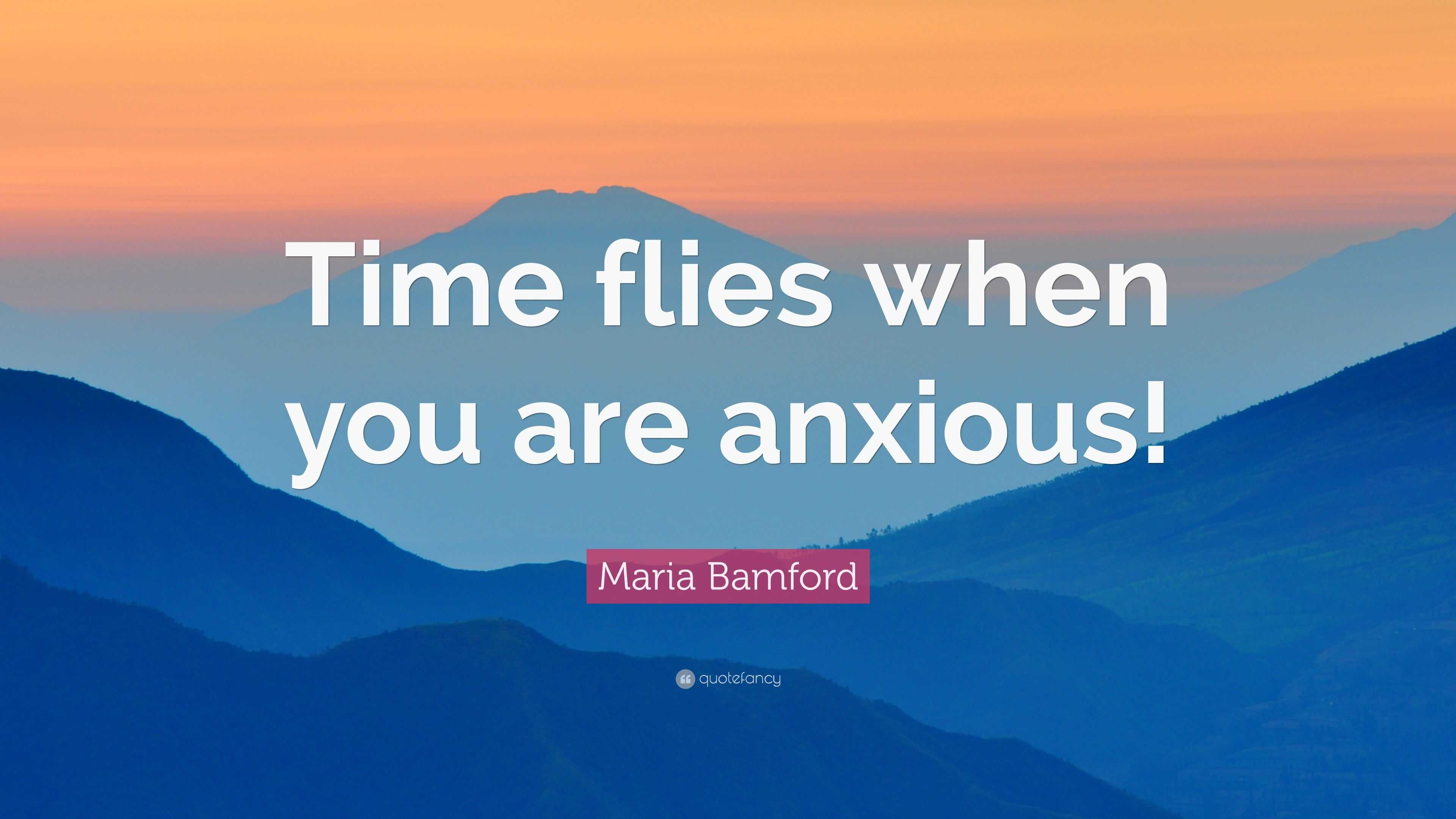 Maria Bamford Quote: “Time flies when you are anxious!”