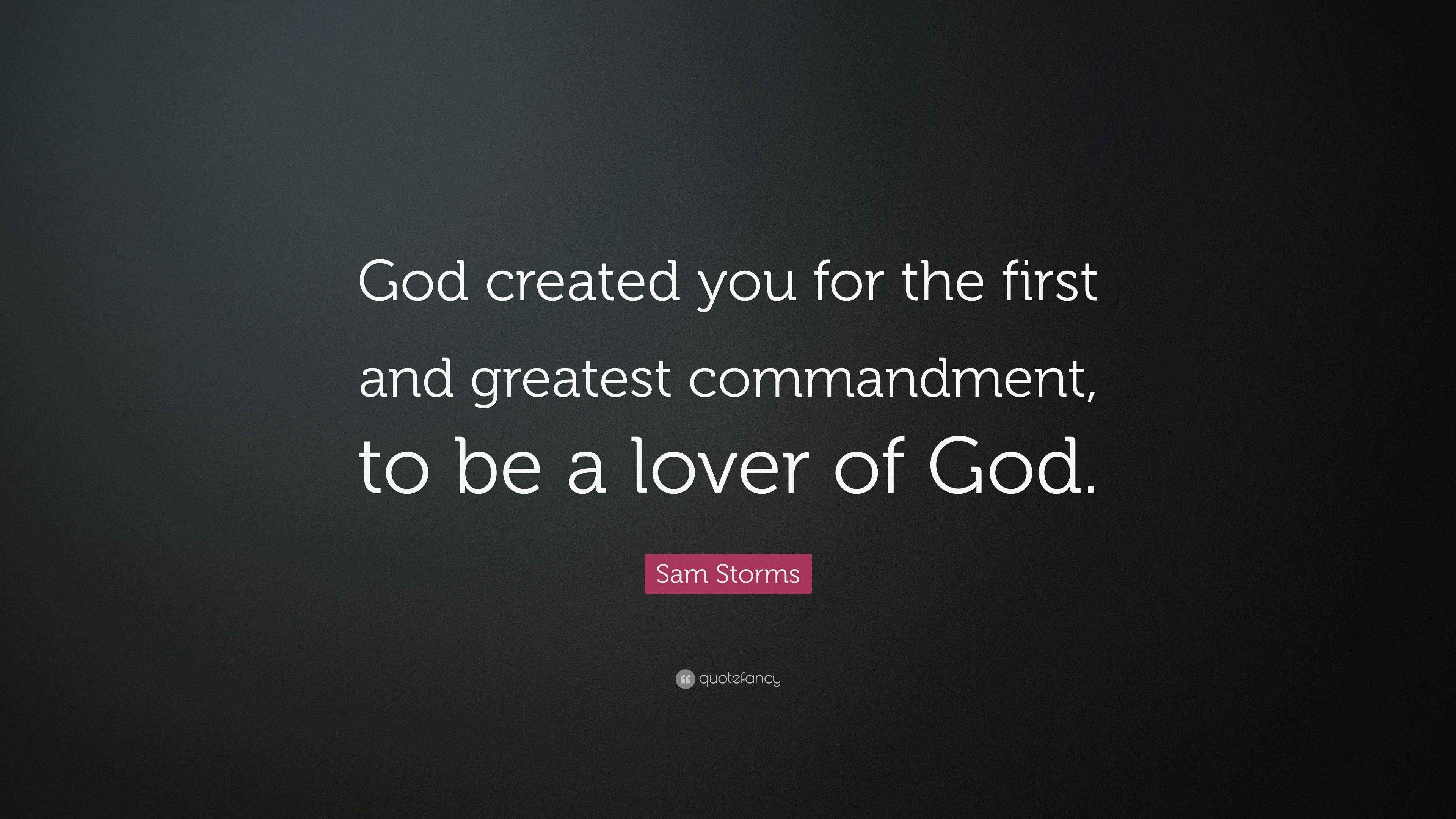 Sam Storms Quote: “God created you for the first and greatest ...