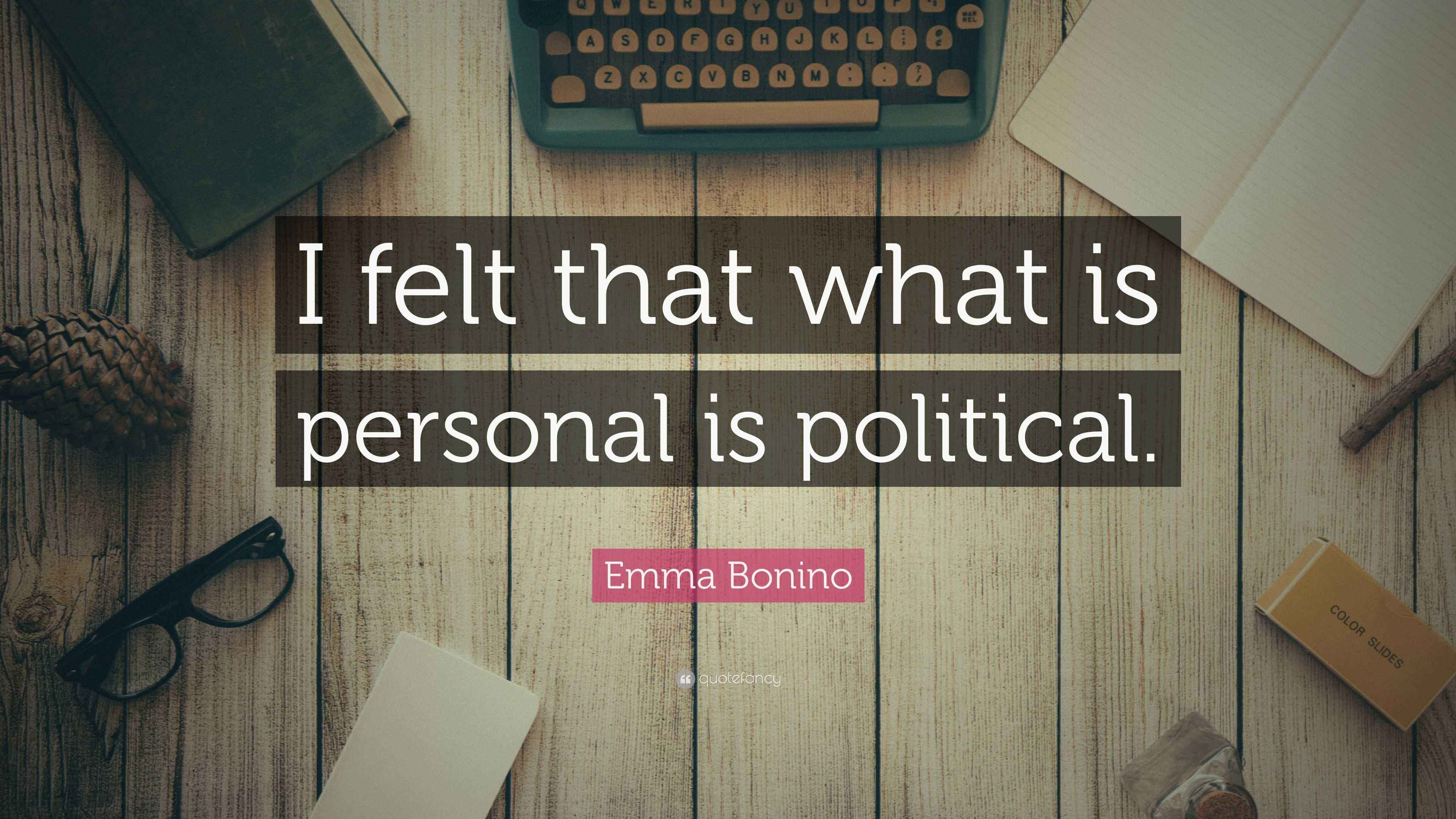 Emma Bonino Quote: “I felt that what is personal is political.”