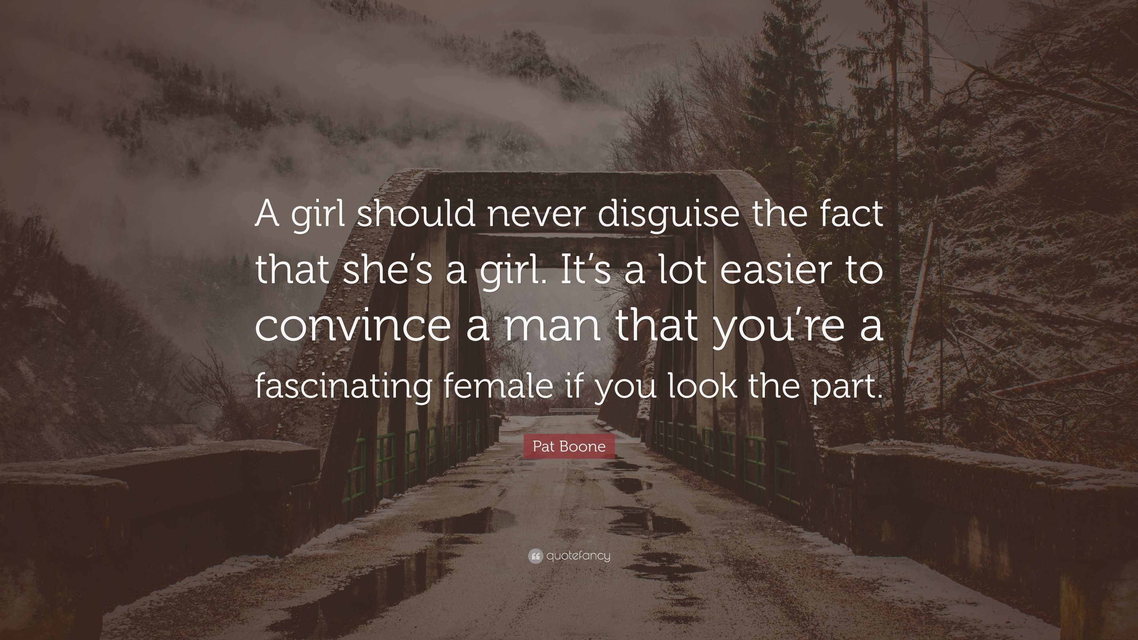 Pat Boone Quote: “A girl should never disguise the fact that she’s a ...