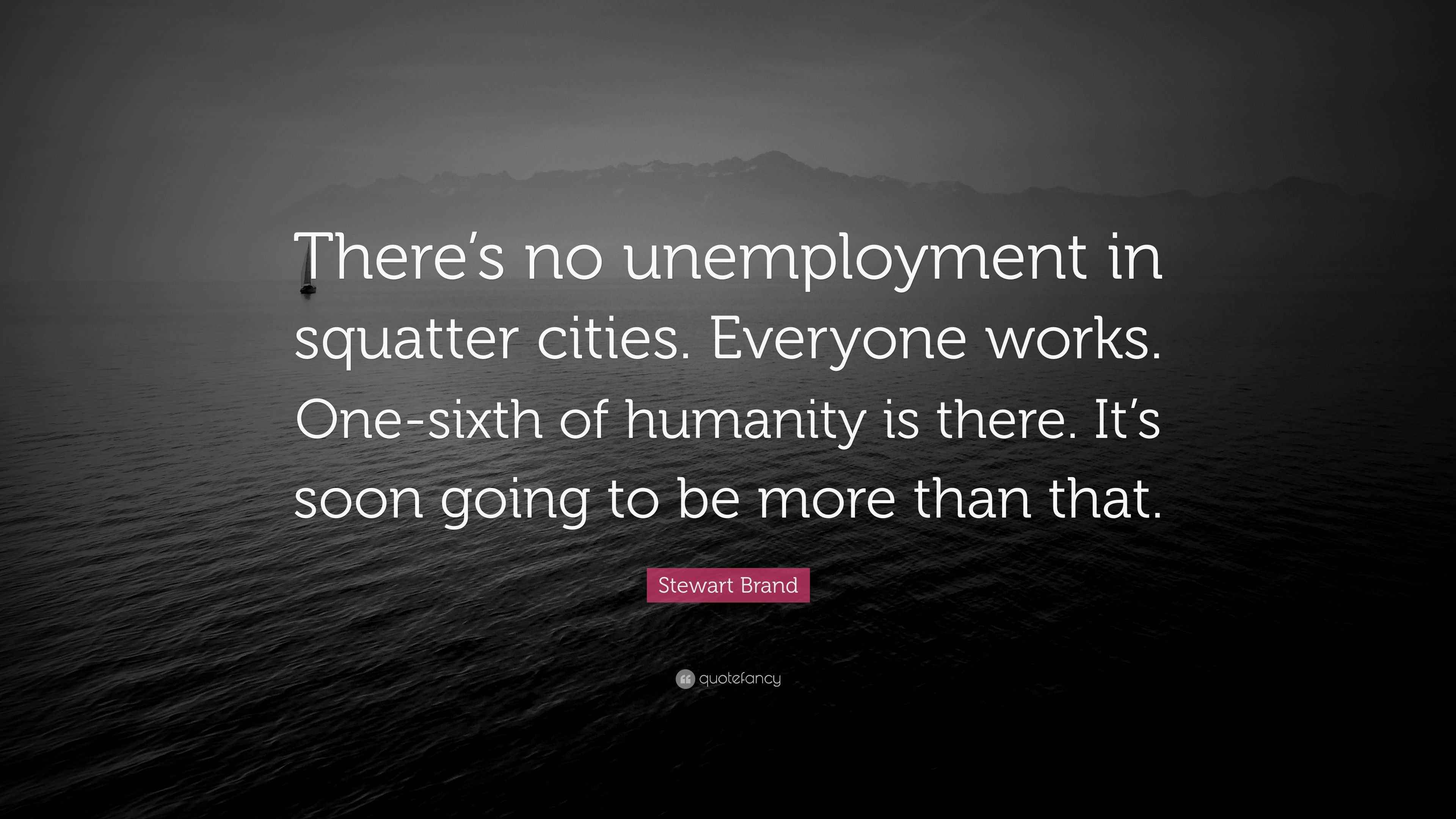 Stewart Brand Quote: “There’s no unemployment in squatter cities ...