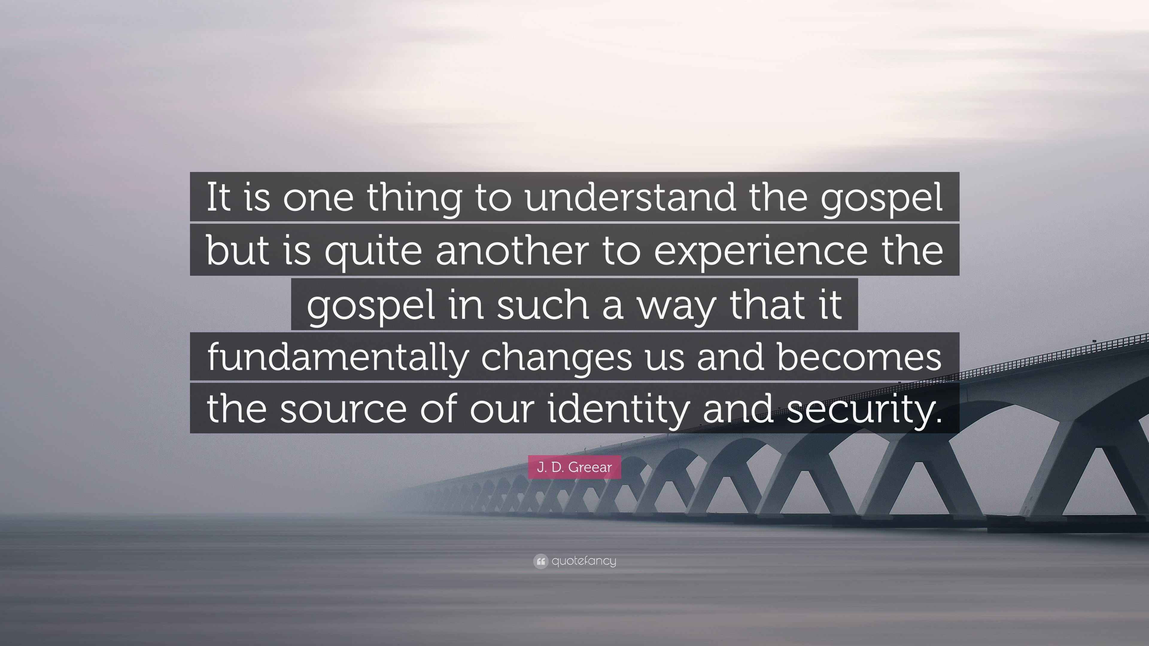 J. D. Greear Quote: “It is one thing to understand the gospel but is ...