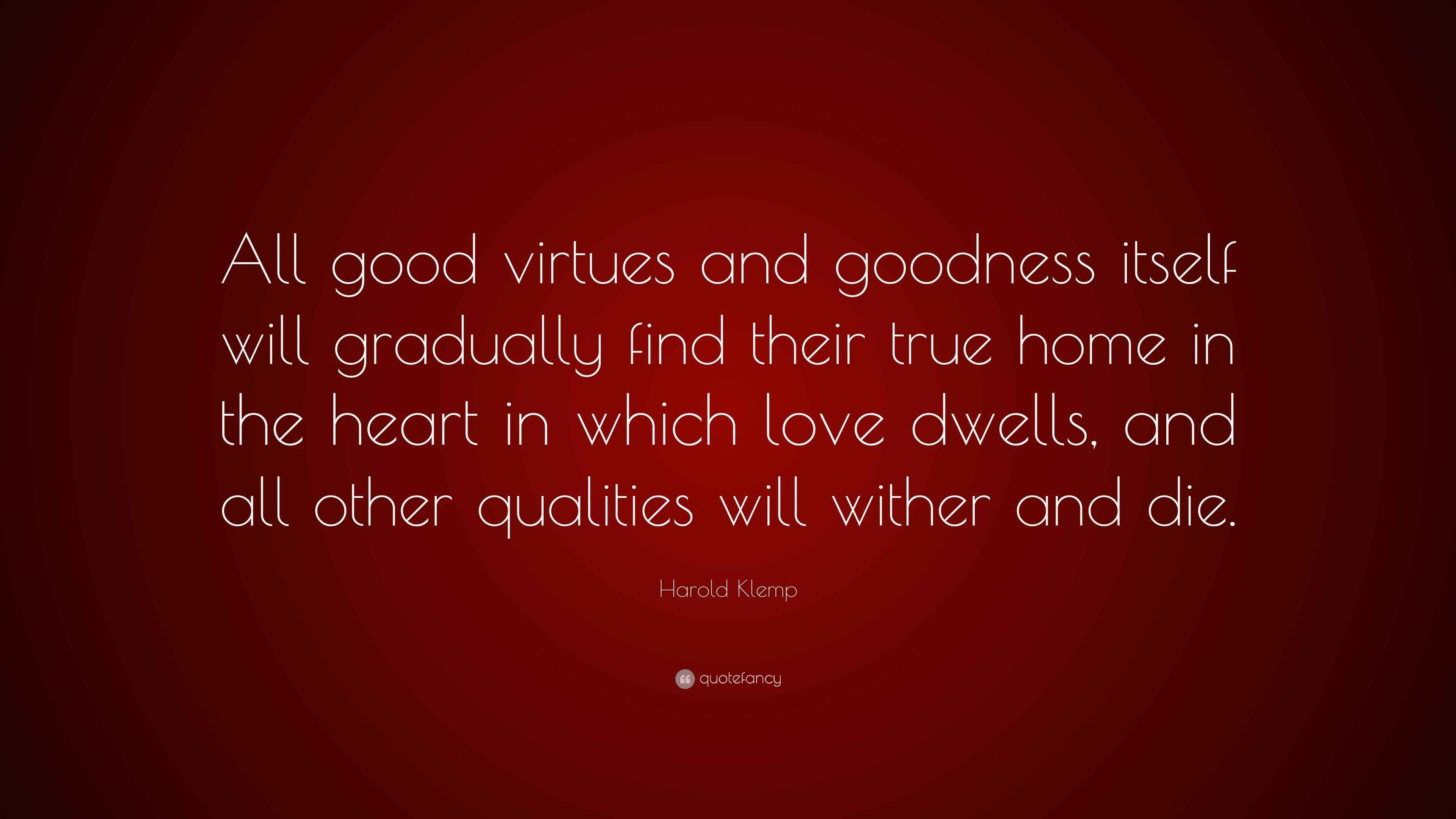 Harold Klemp Quote: “All good virtues and goodness itself will ...