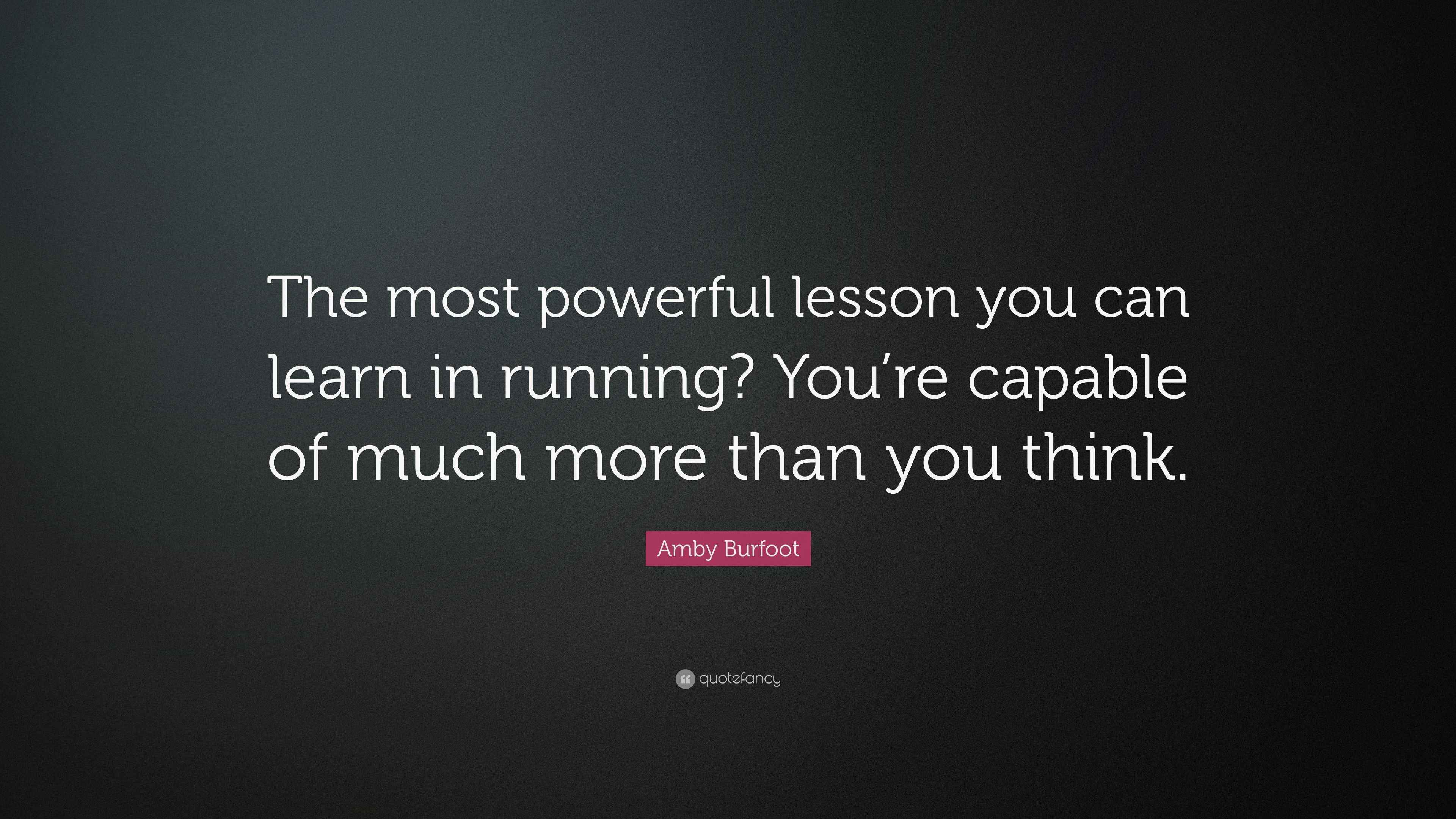 Amby Burfoot Quote: “The most powerful lesson you can learn in running ...