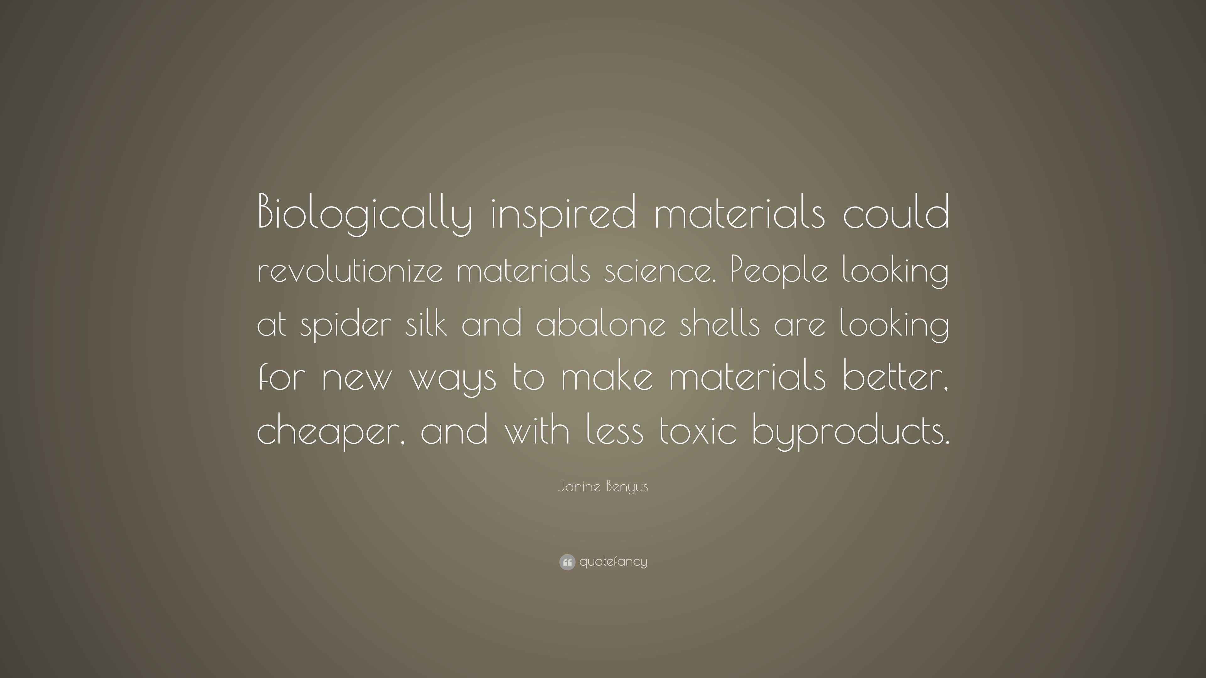 Janine Benyus Quote: “Biologically inspired materials could ...