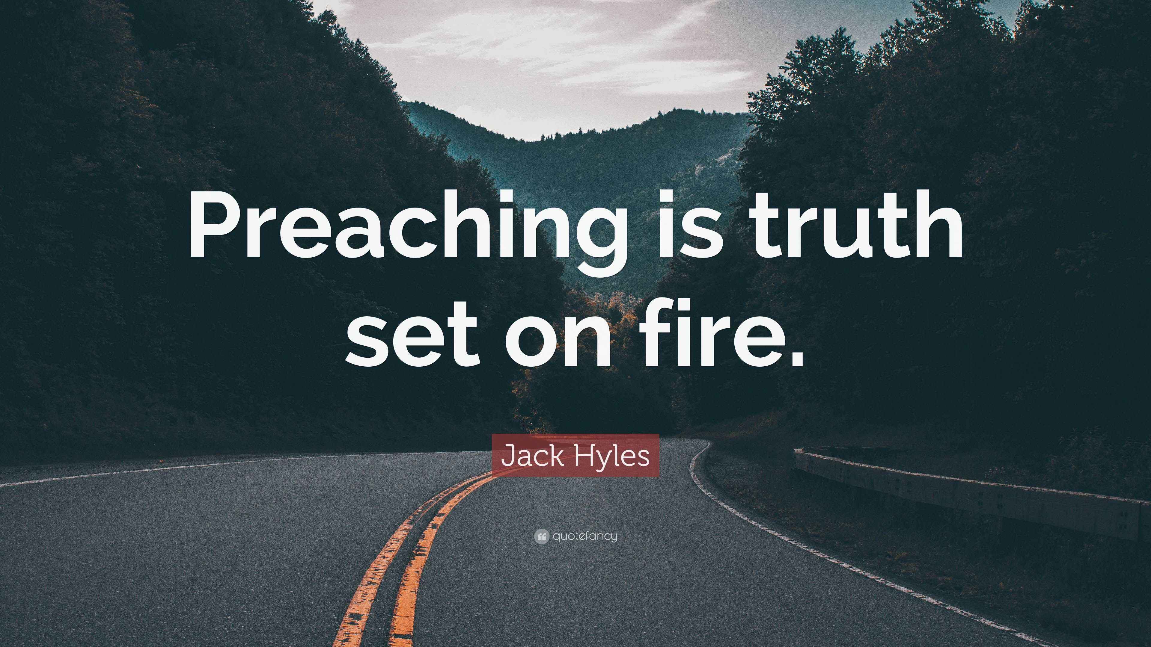 Jack Hyles Quote: “Preaching is truth set on fire.”