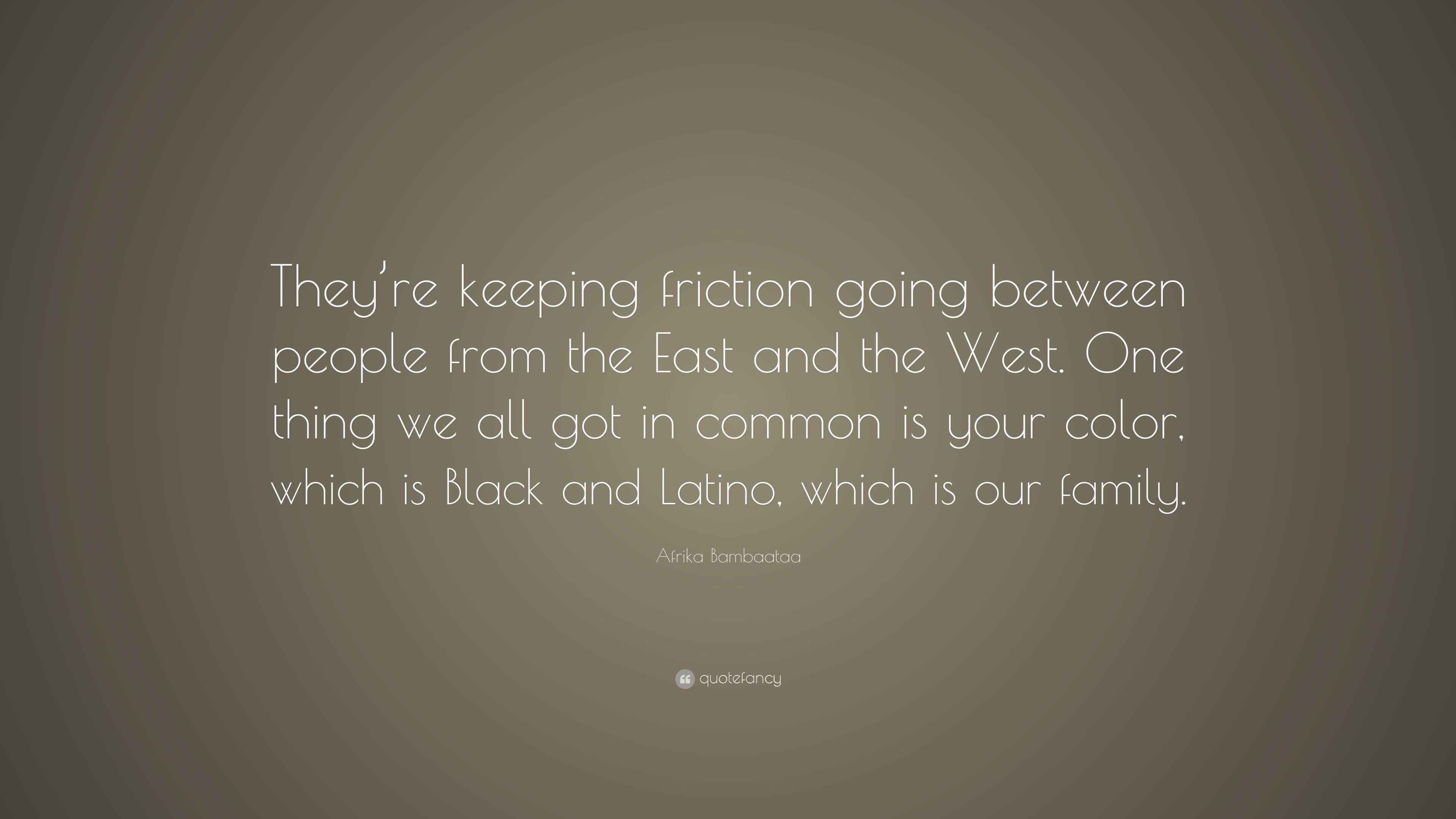Afrika Bambaataa Quote: “They’re keeping friction going between people ...