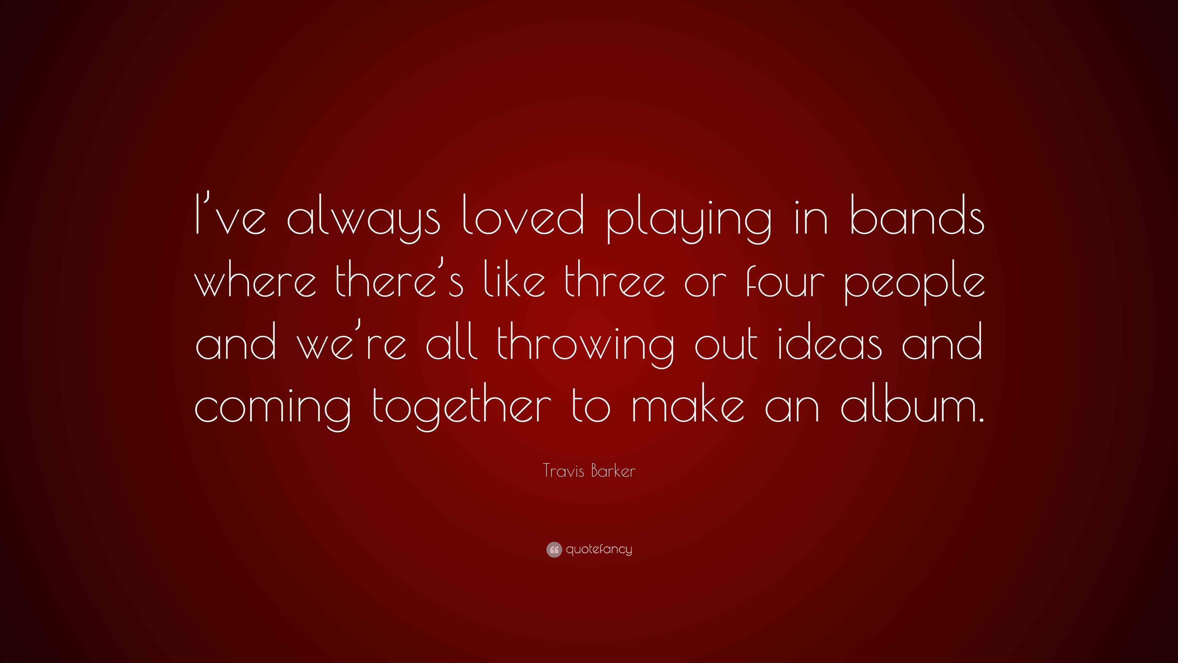 Travis Barker Quote: “I’ve always loved playing in bands where there’s ...