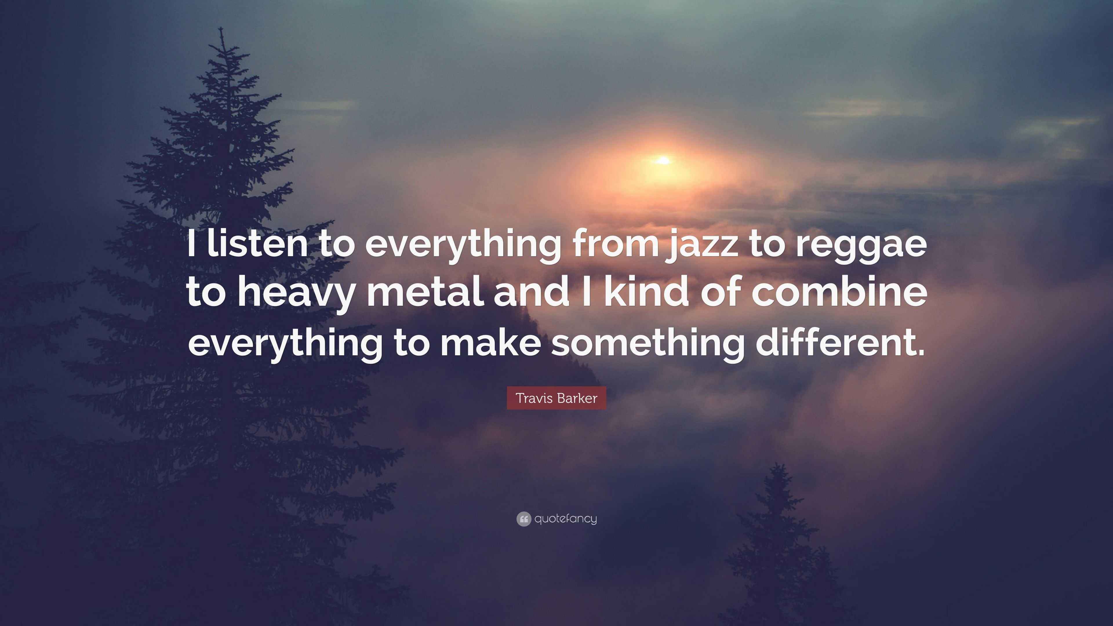 Travis Barker Quote: “I listen to everything from jazz to reggae to ...