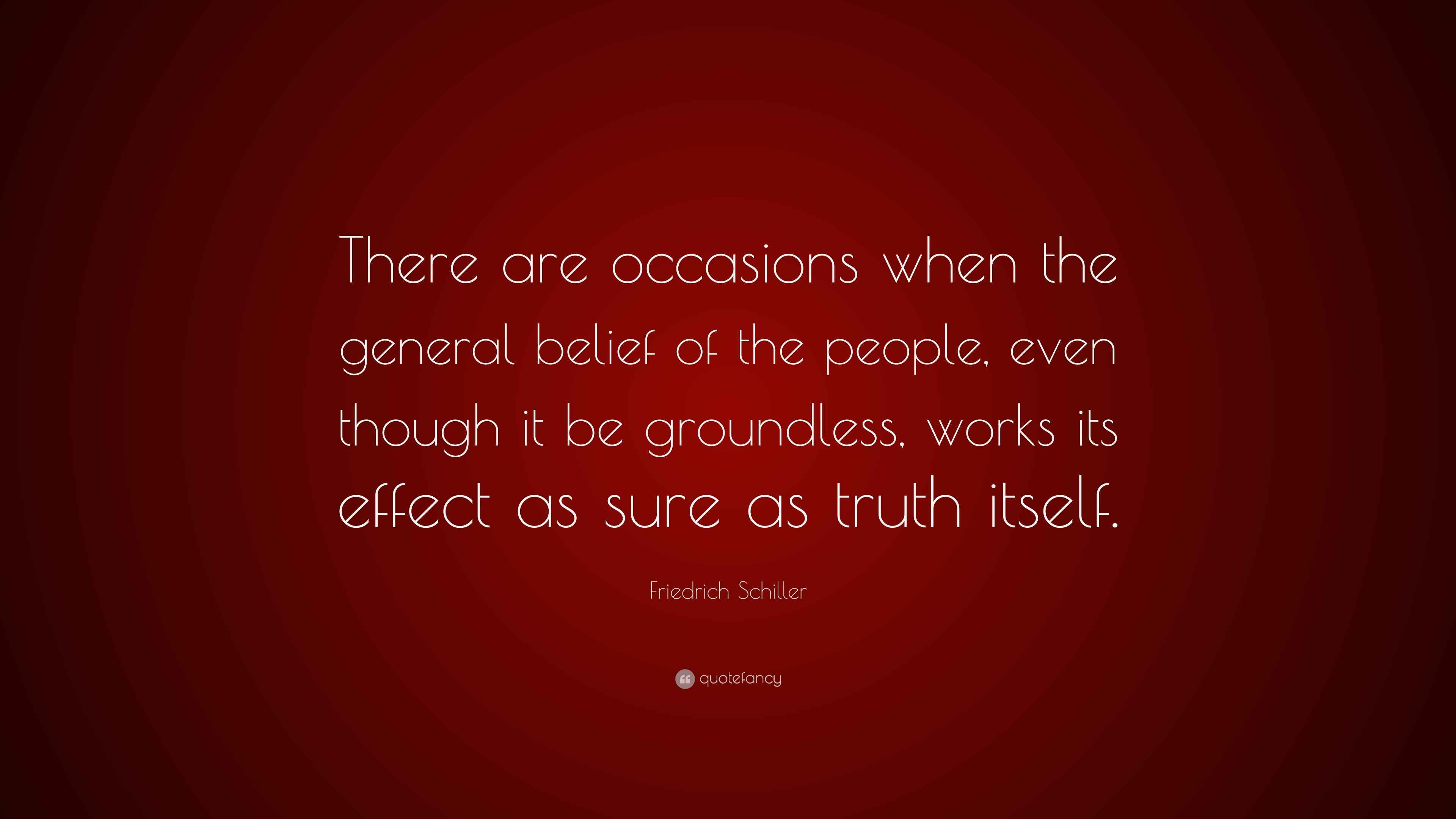 Friedrich Schiller Quote: “There are occasions when the general belief ...