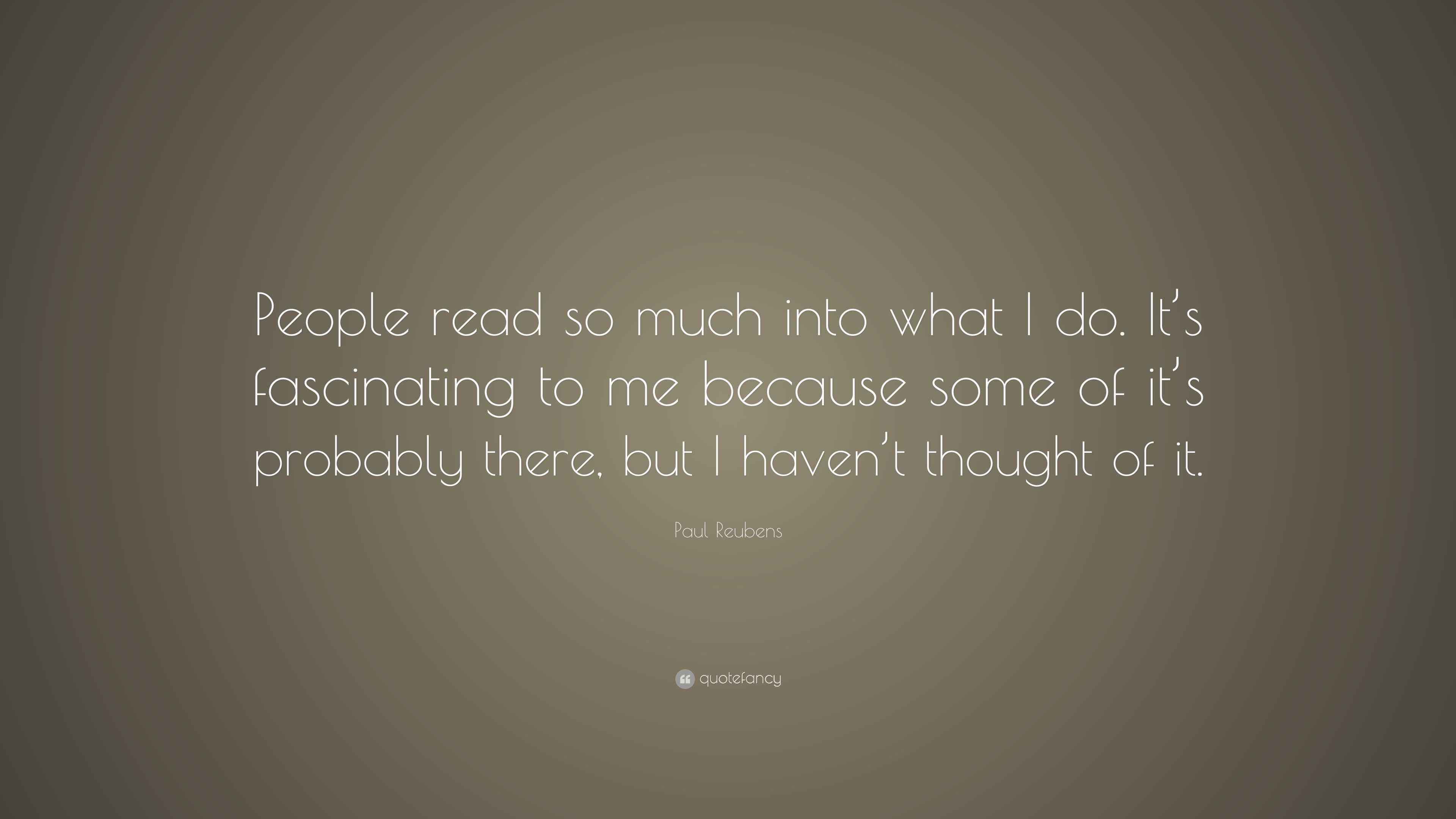 Paul Reubens Quote: “People read so much into what I do. It’s ...
