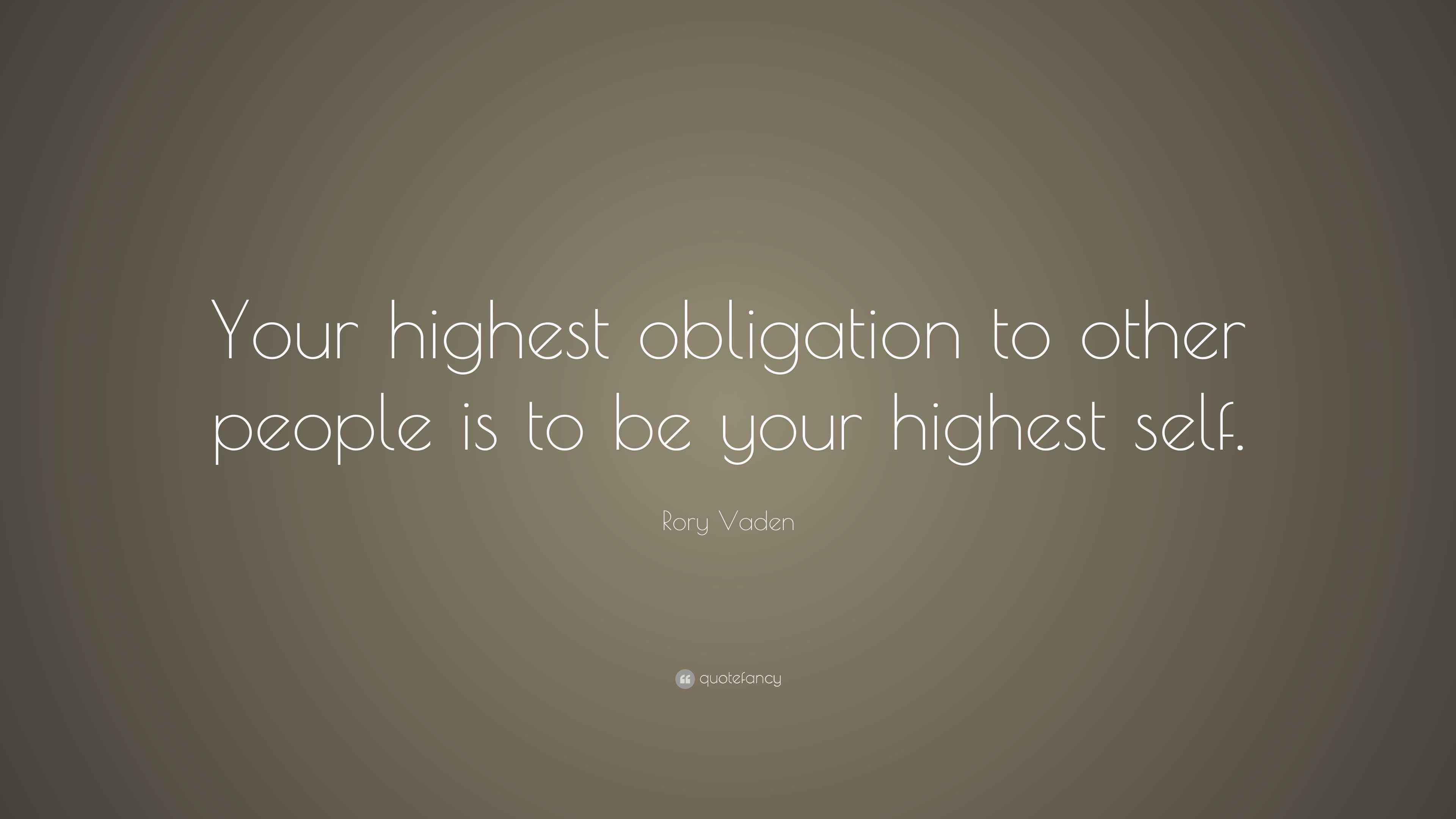 Rory Vaden Quote: “Your highest obligation to other people is to be ...