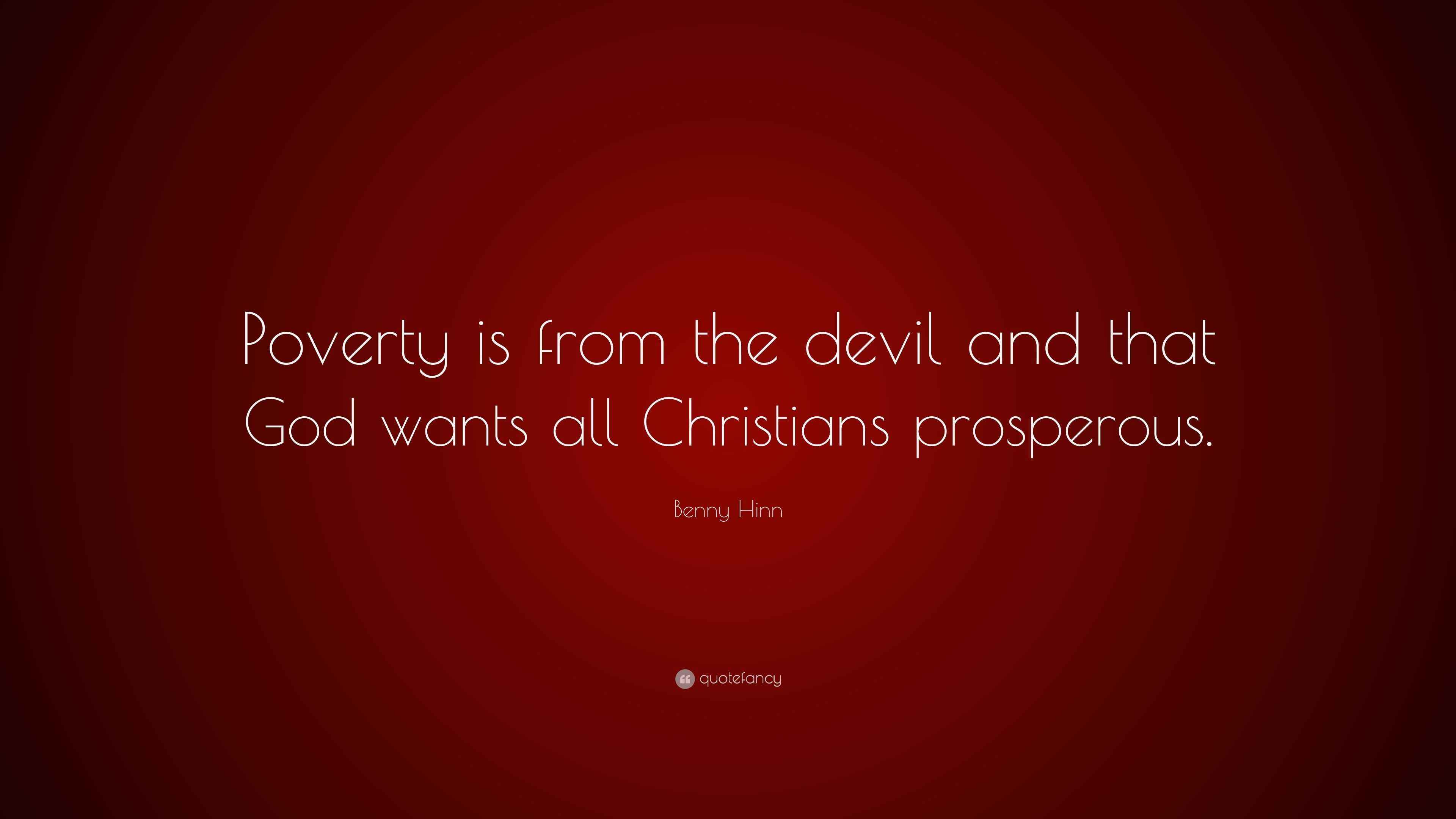 Benny Hinn Quote: “Poverty is from the devil and that God wants all ...