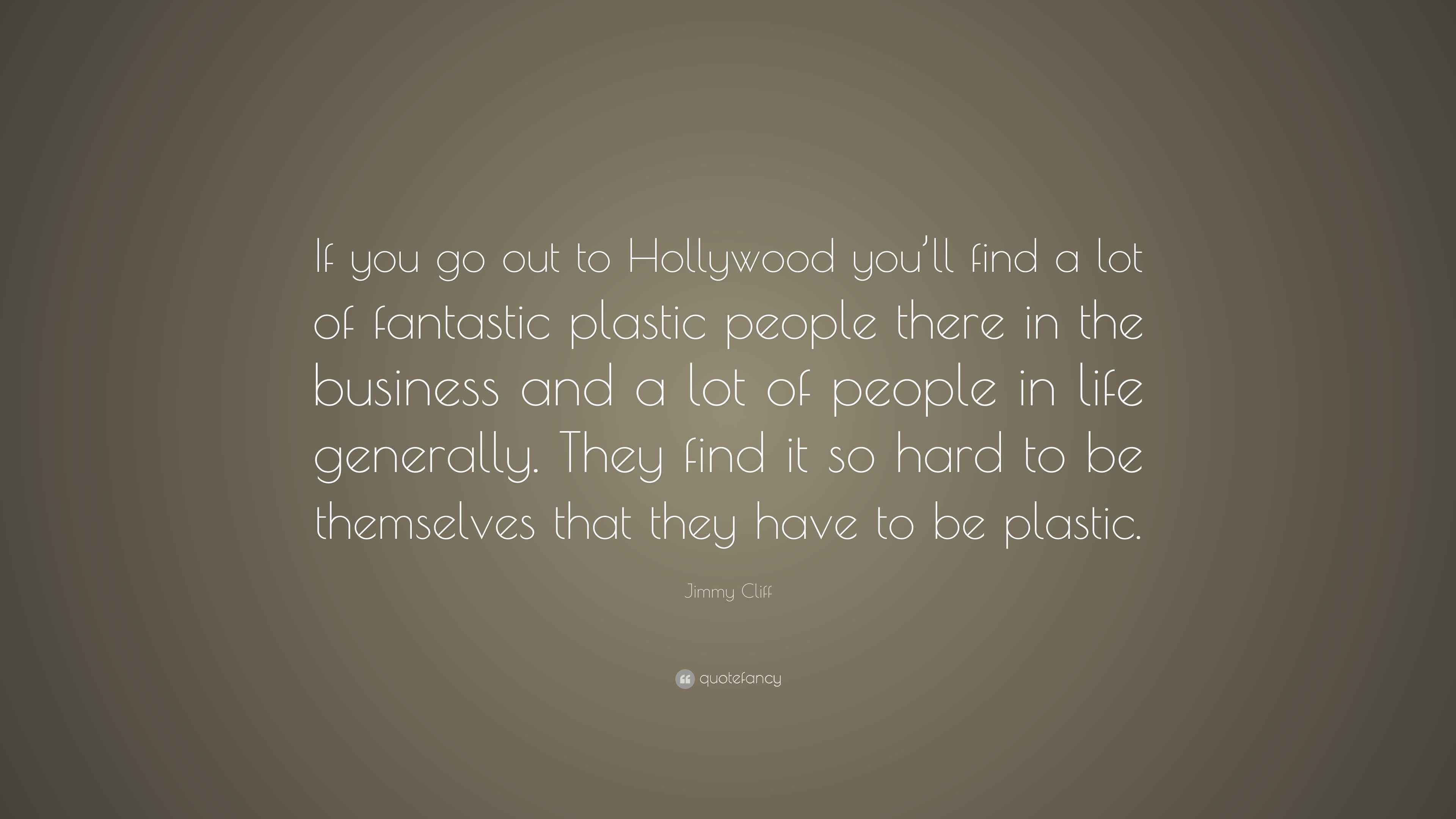 Jimmy Cliff Quote: “If you go out to Hollywood you’ll find a lot of ...