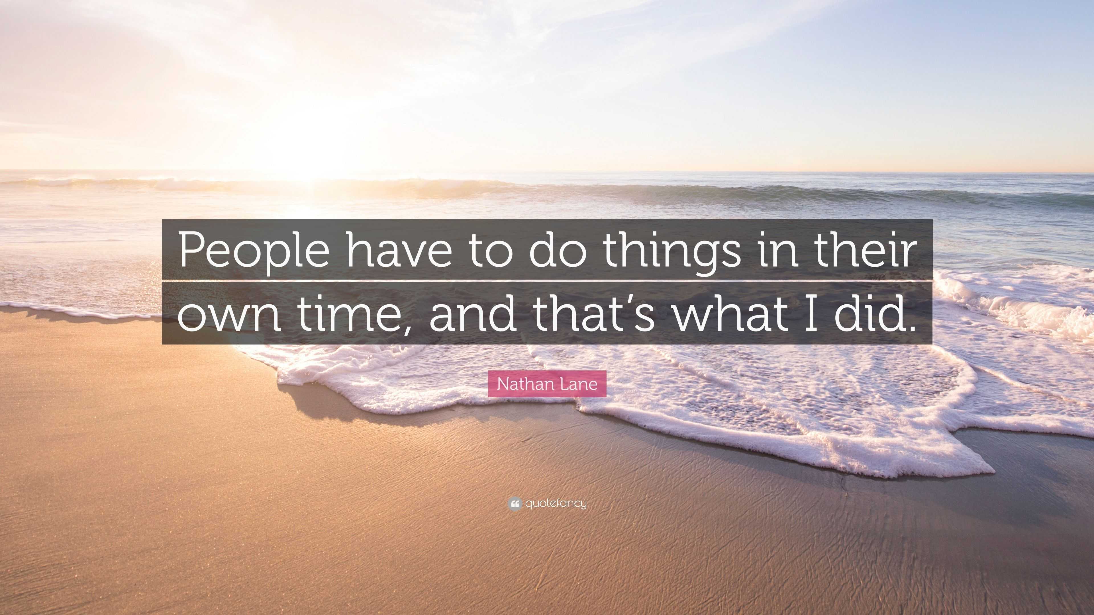 Nathan Lane Quote: “People have to do things in their own time, and ...