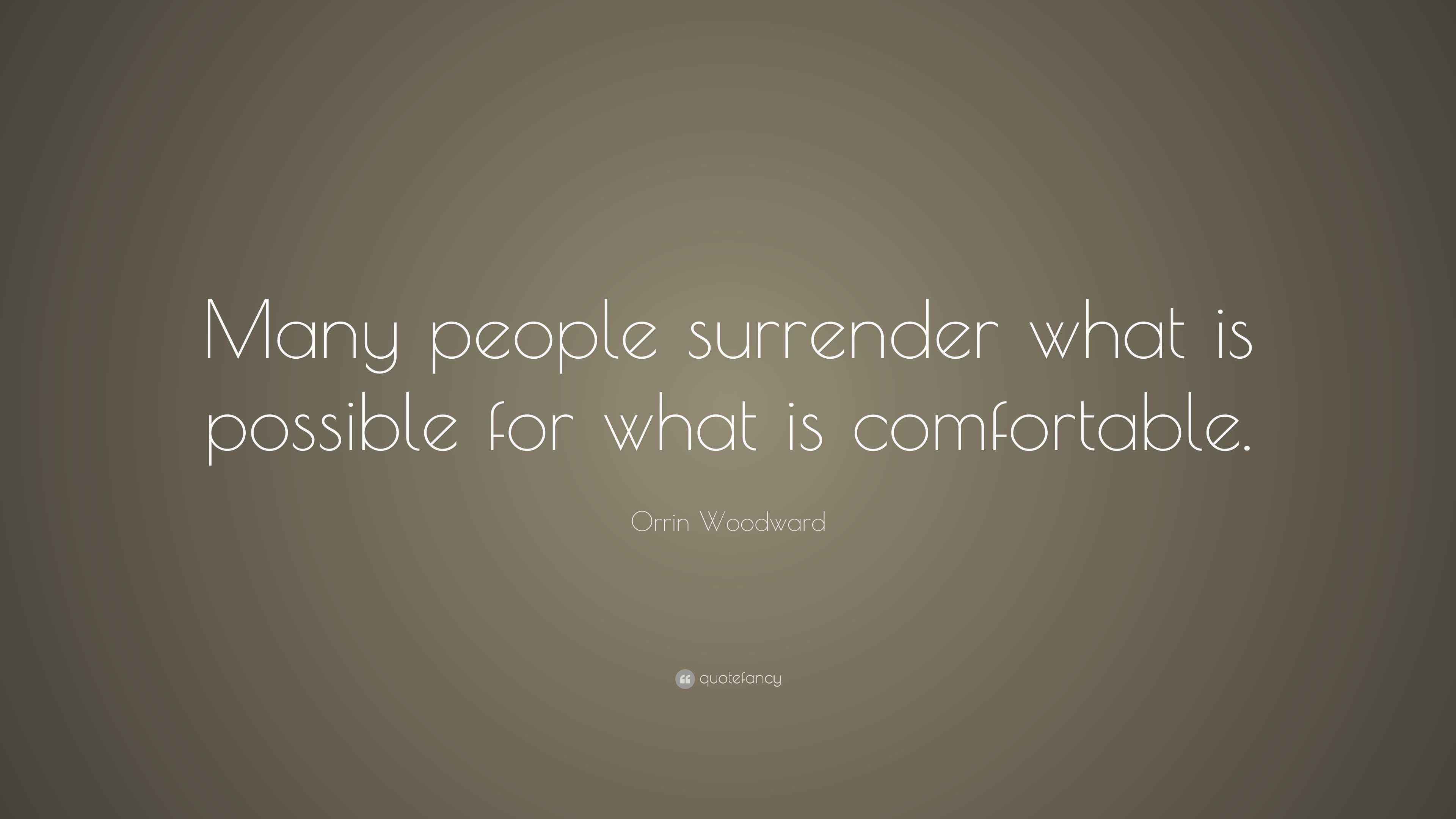 Orrin Woodward Quote: “Many people surrender what is possible for what ...