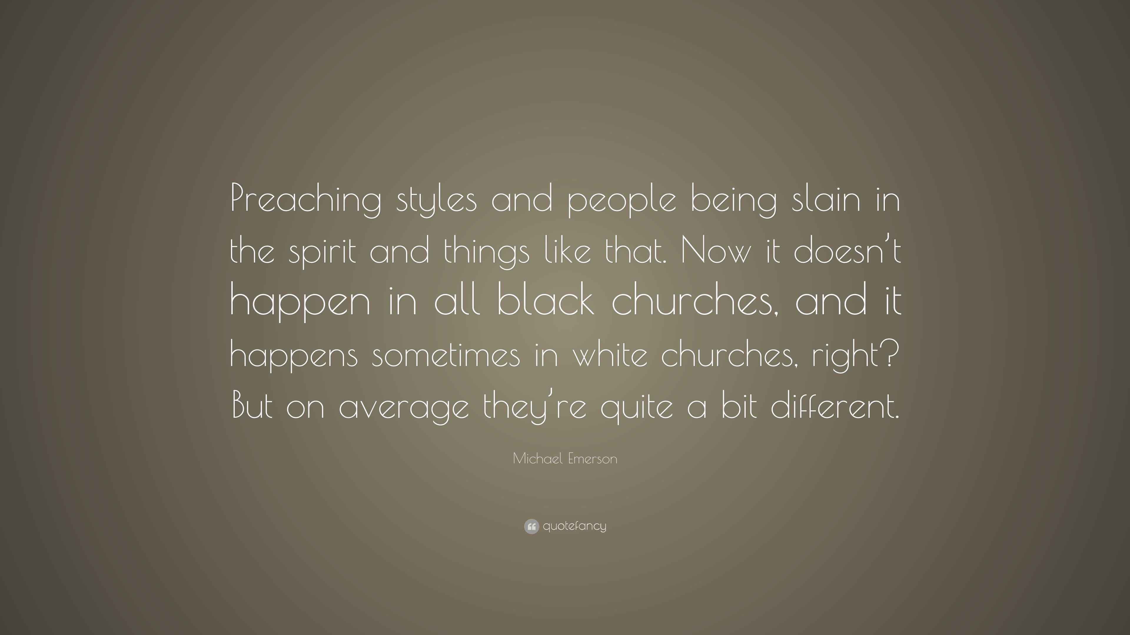 Michael Emerson Quote: “Preaching styles and people being slain in the ...