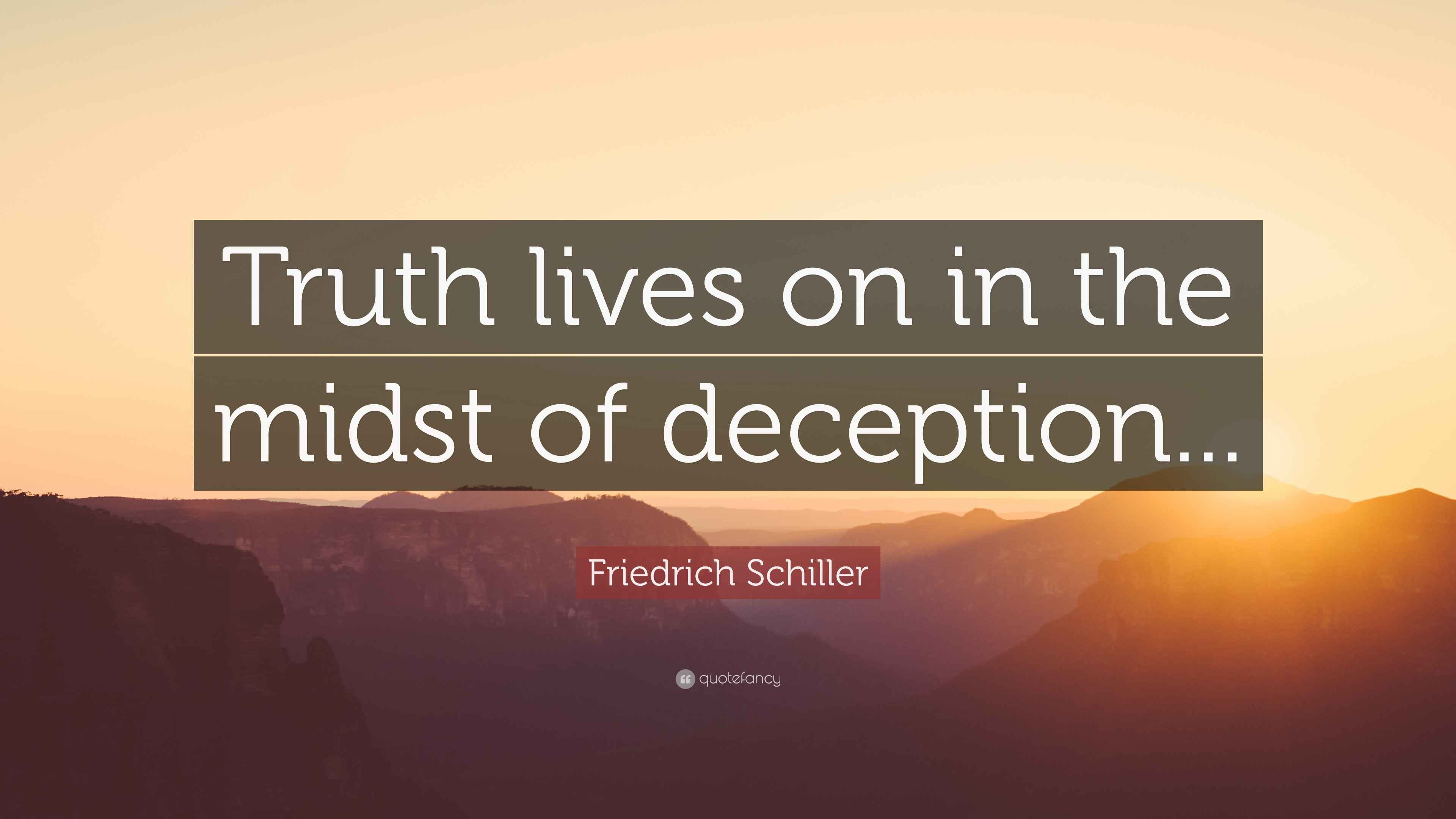 Friedrich Schiller Quote: “Truth lives on in the midst of deception...”