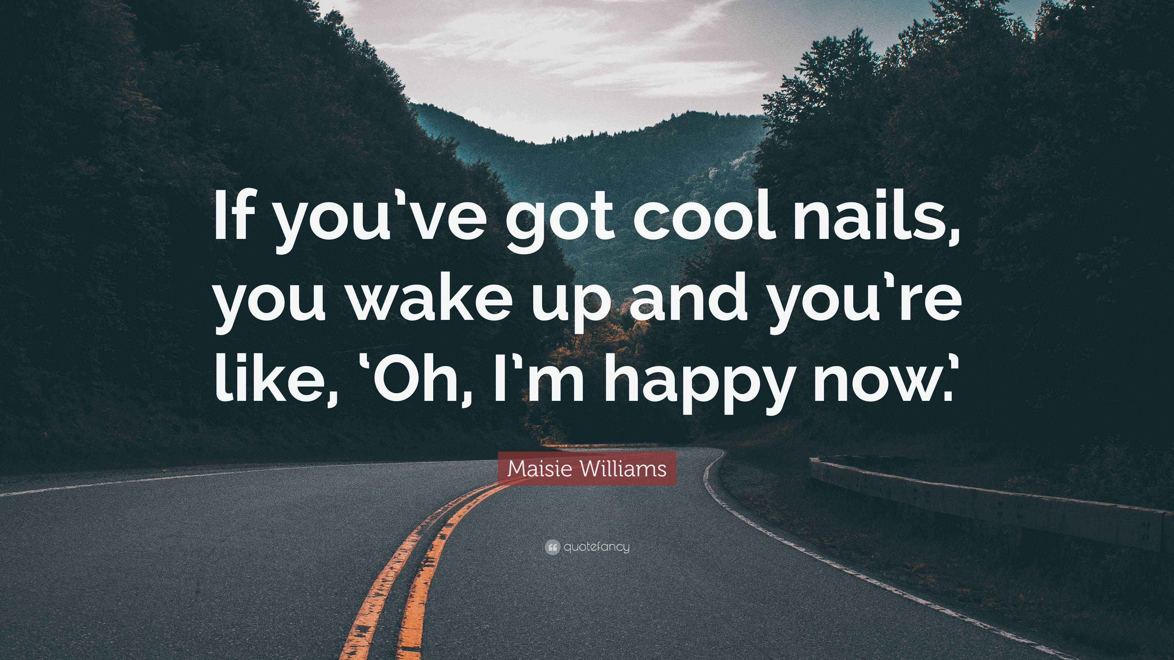 Maisie Williams Quote: “If you’ve got cool nails, you wake up and you ...