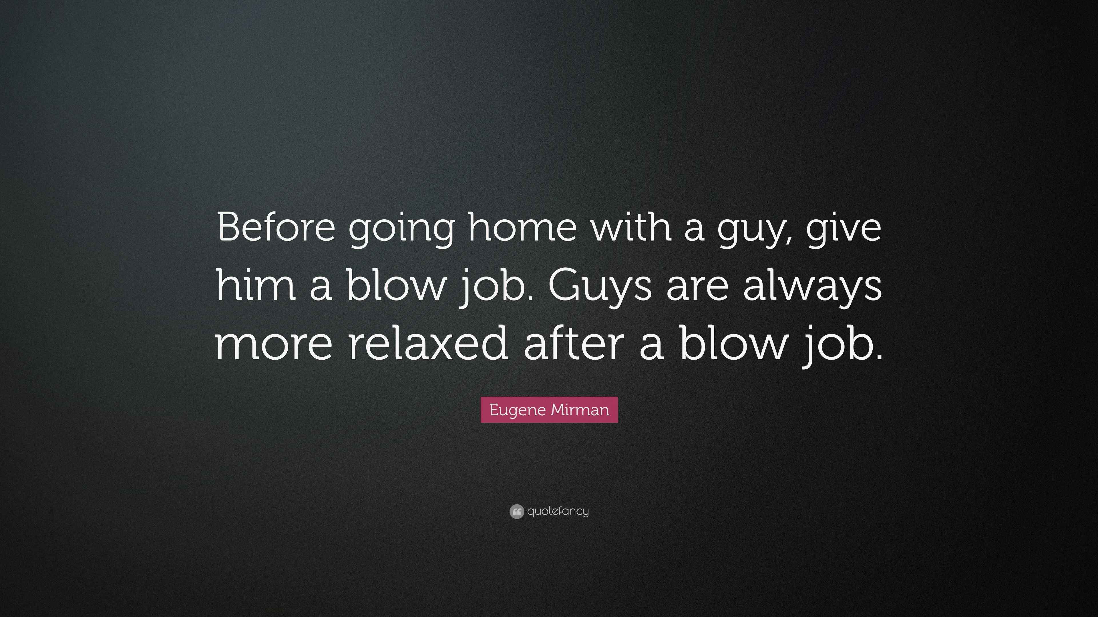 Eugene Mirman Quote: “Before going home with a guy, give him a blow job ...