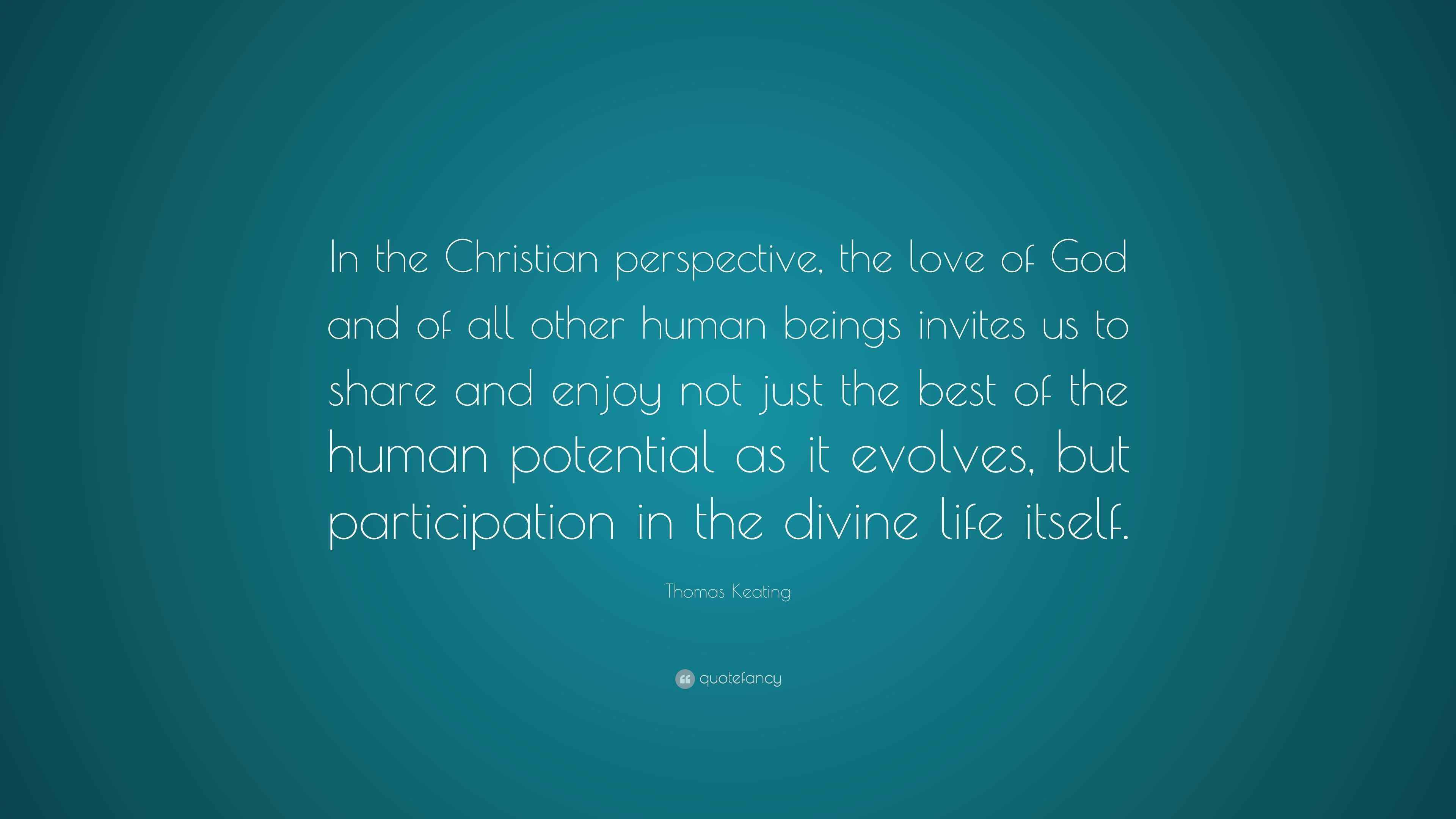 Thomas Keating Quote: “In the Christian perspective, the love of God ...