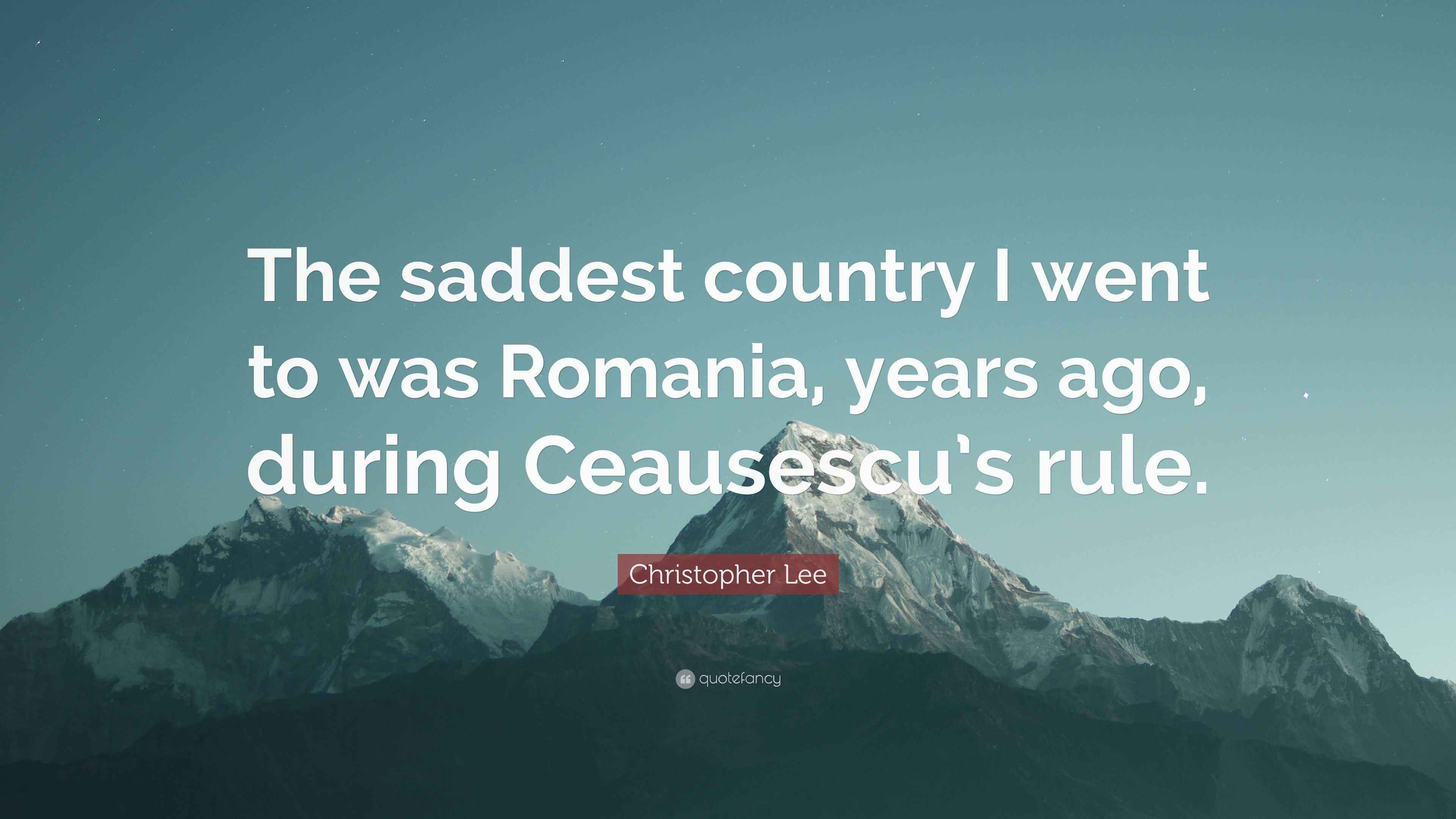Christopher Lee Quote: “The saddest country I went to was Romania ...