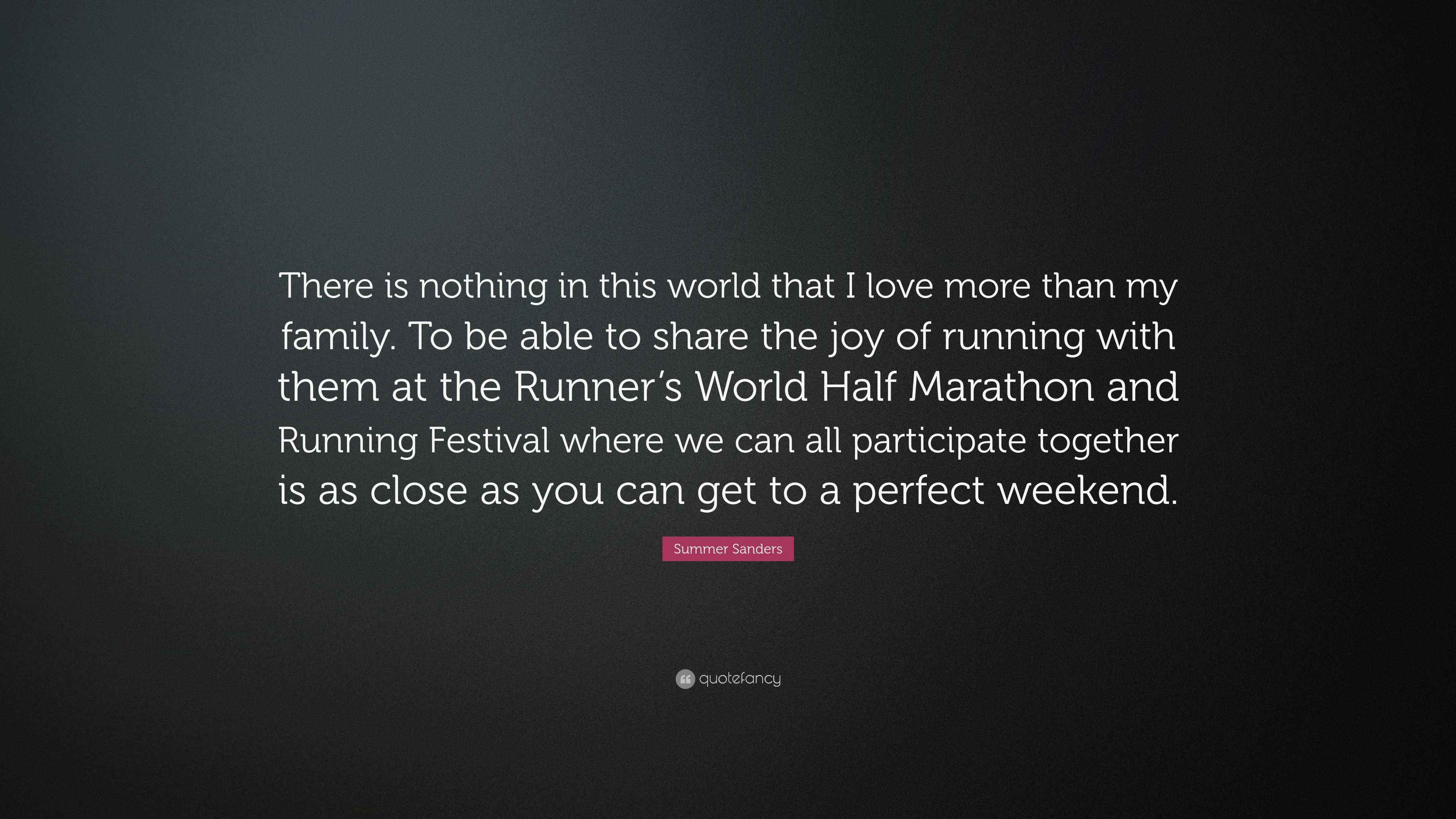 Summer Sanders Quote: “There is nothing in this world that I love more ...