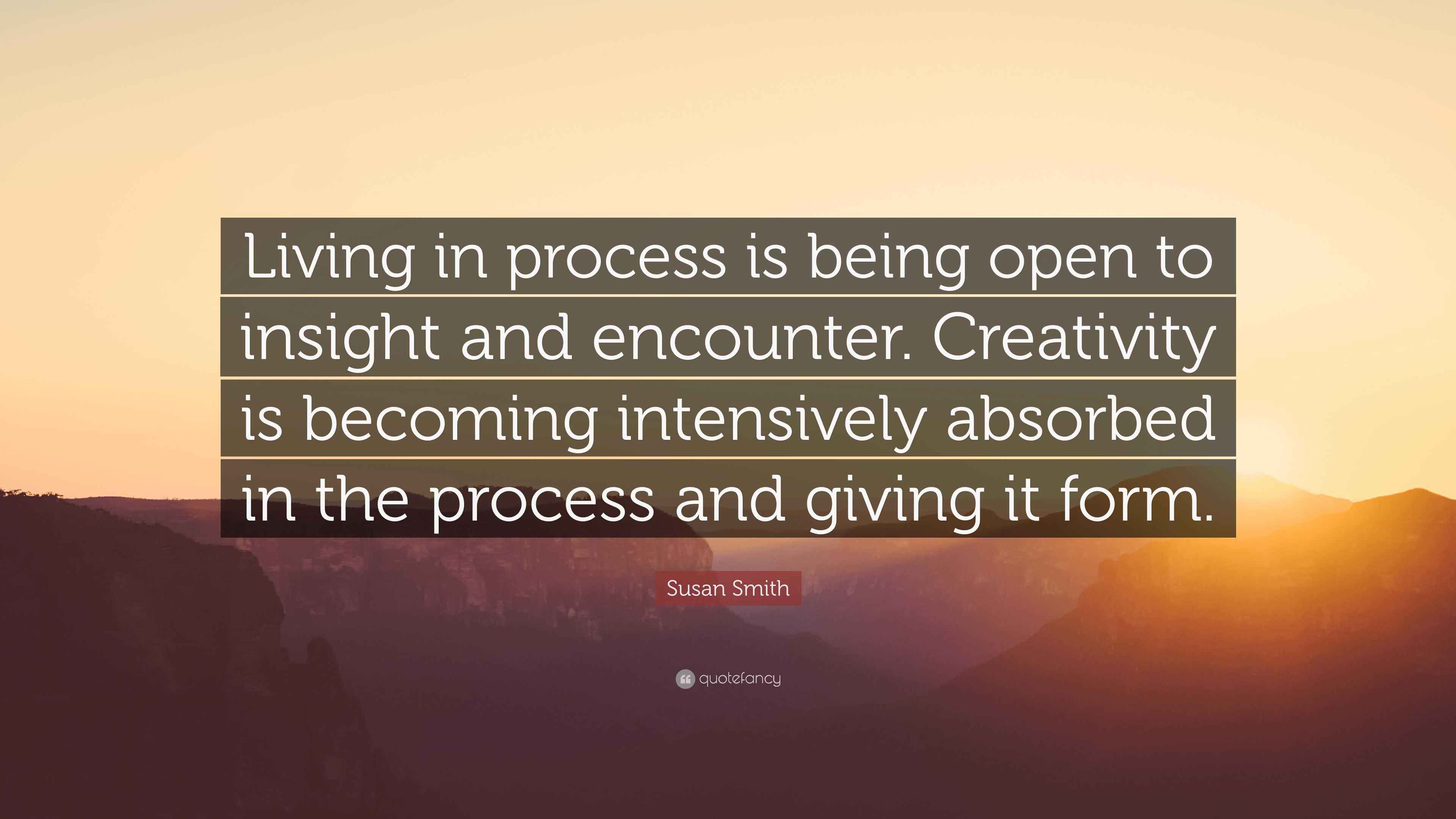 Susan Smith Quote: “Living in process is being open to insight and ...