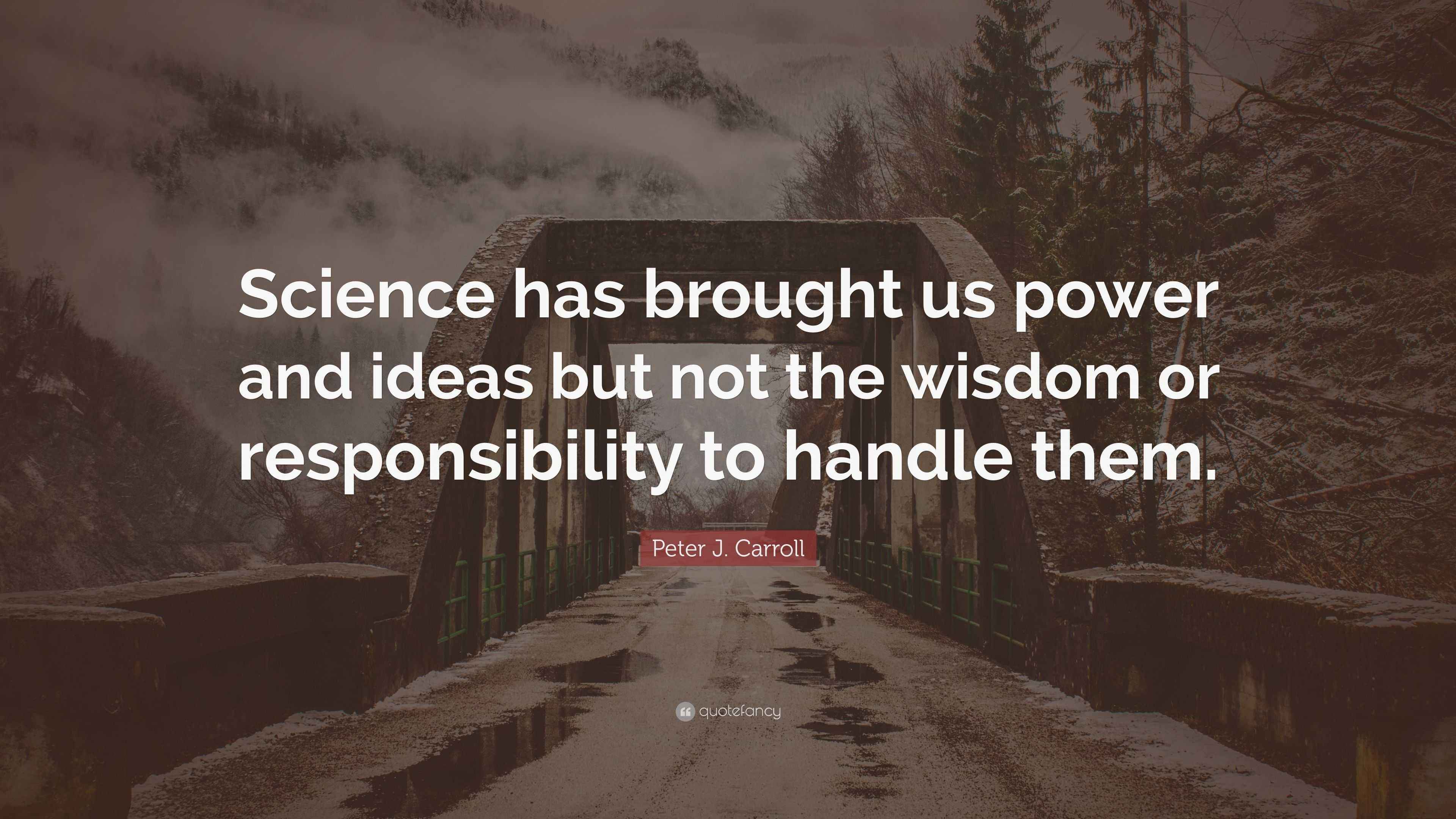 Peter J. Carroll Quote: “Science has brought us power and ideas but not ...