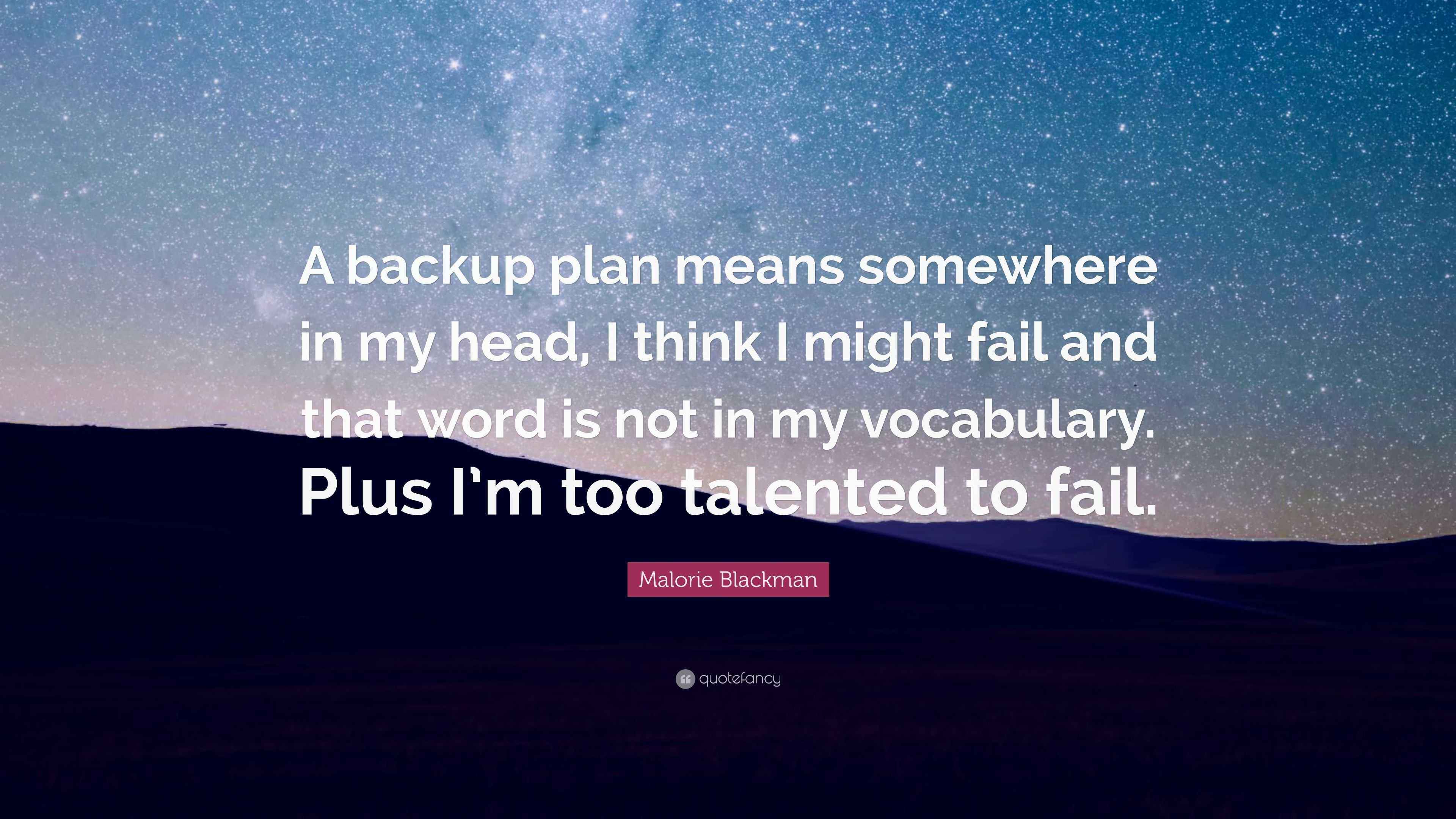 Malorie Blackman Quote: “A backup plan means somewhere in my head, I ...