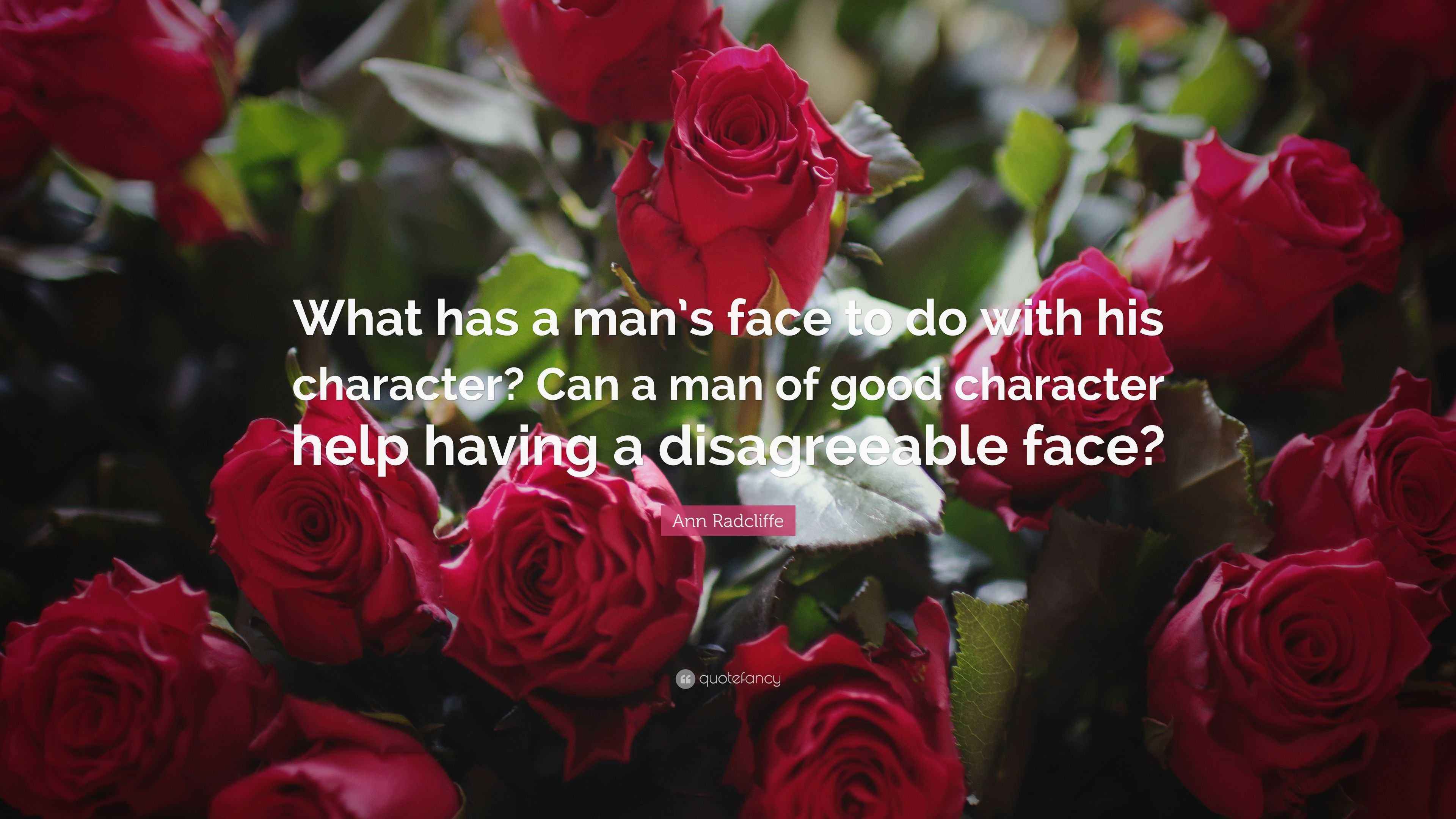 Ann Radcliffe Quote: “What has a man’s face to do with his character ...