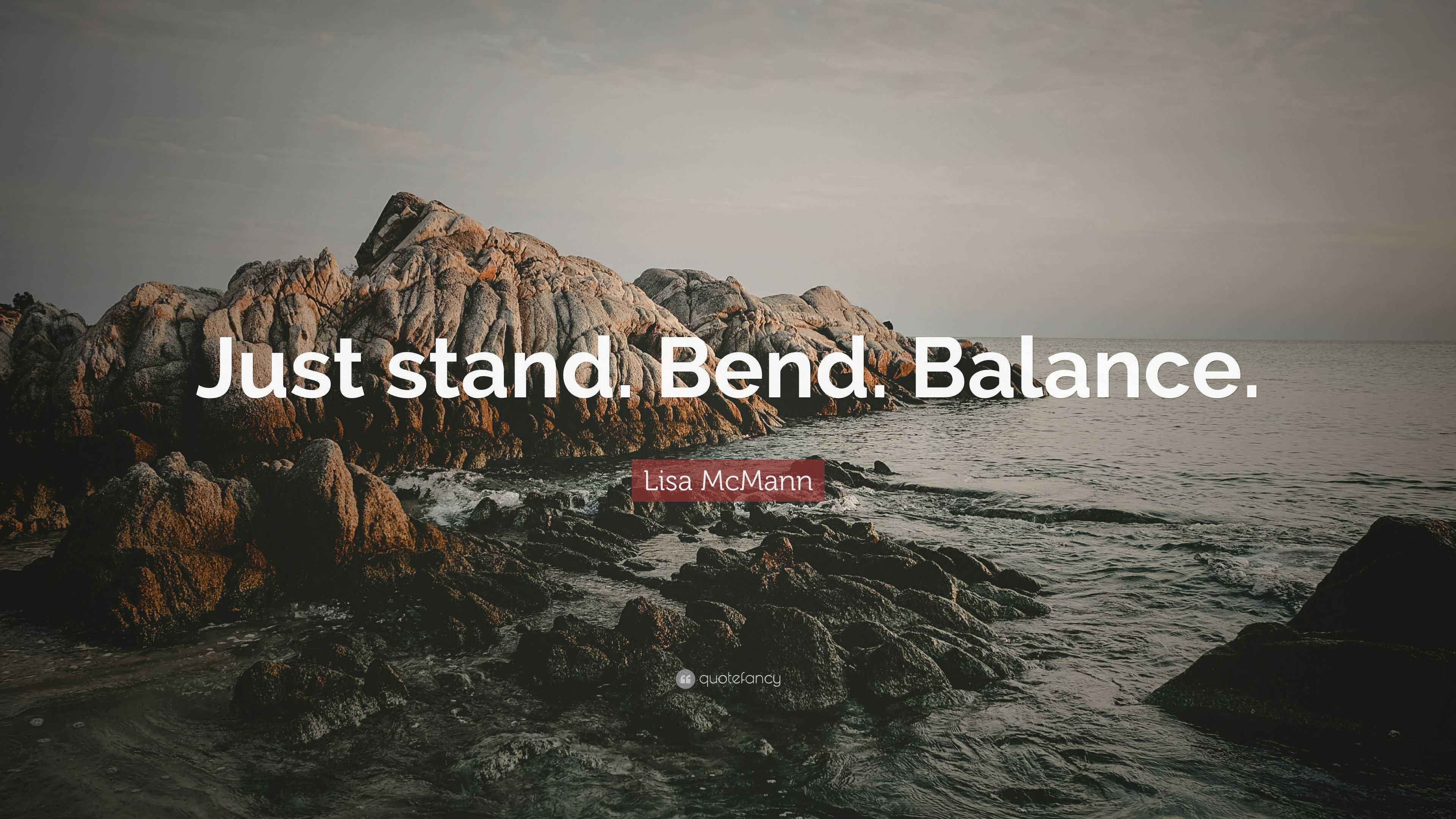 Lisa McMann Quote: “Just stand. Bend. Balance.”