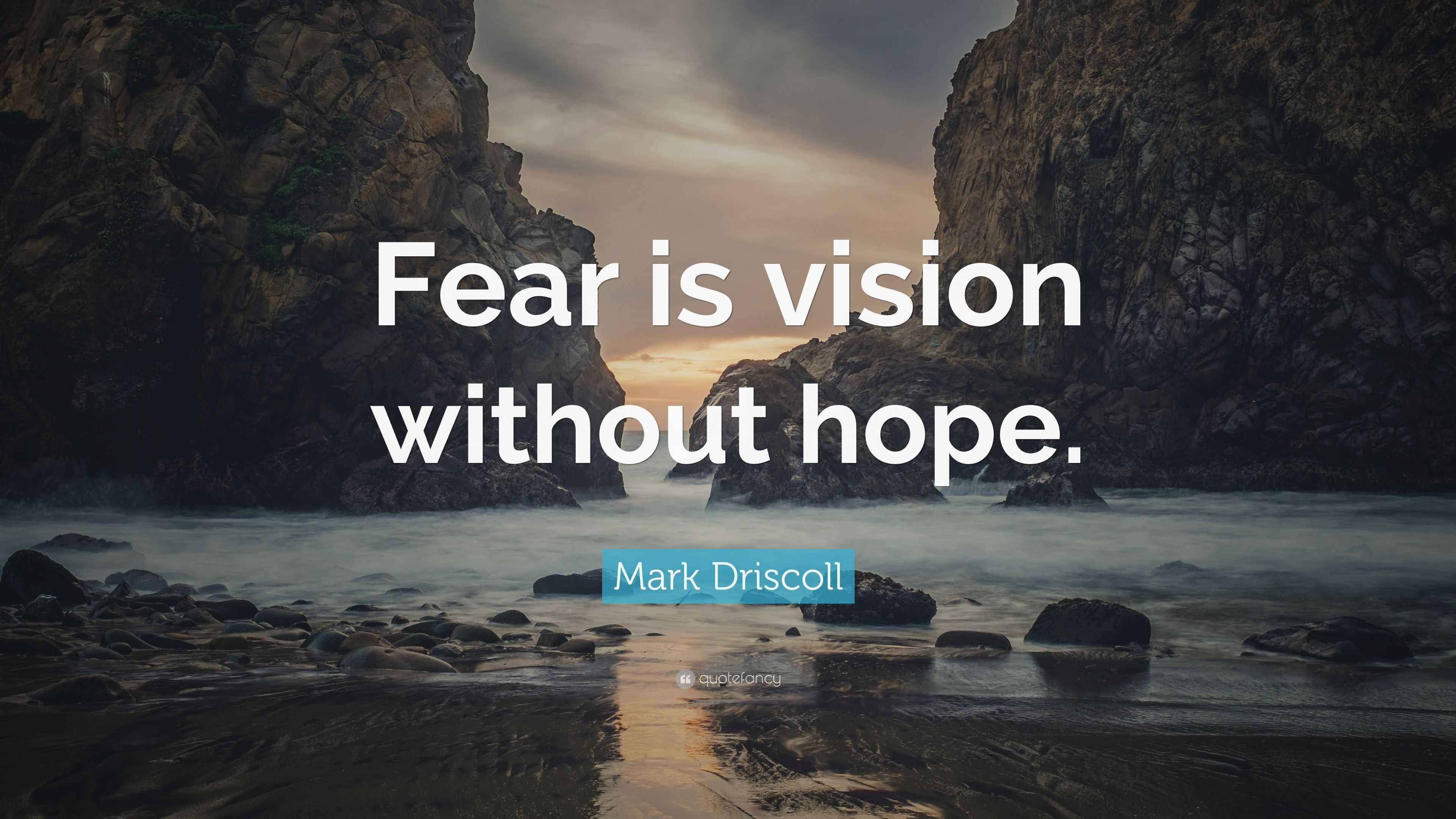 Mark Driscoll Quote: “Fear is vision without hope.”