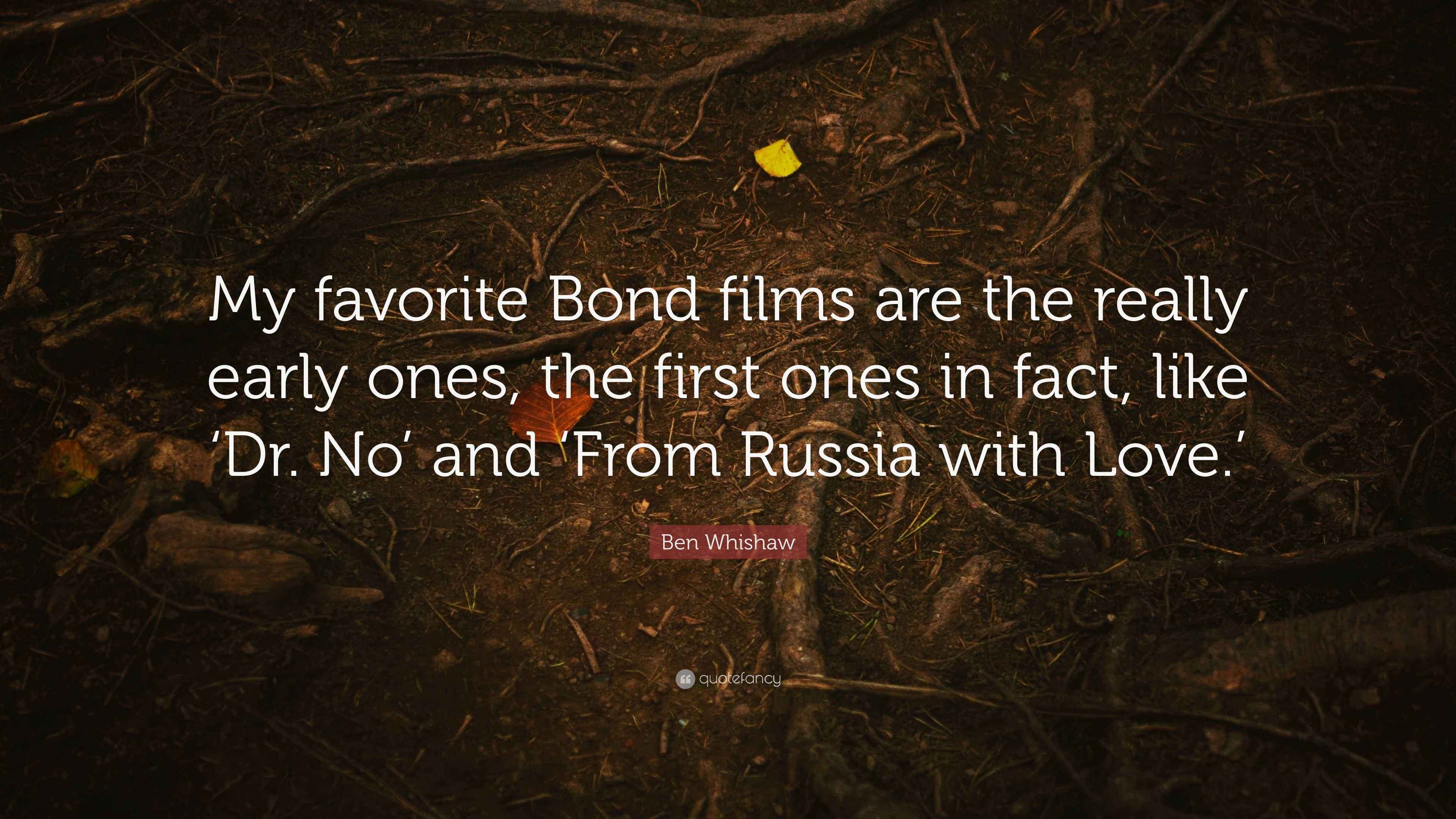 Ben Whishaw Quote: “My favorite Bond films are the really early ones ...