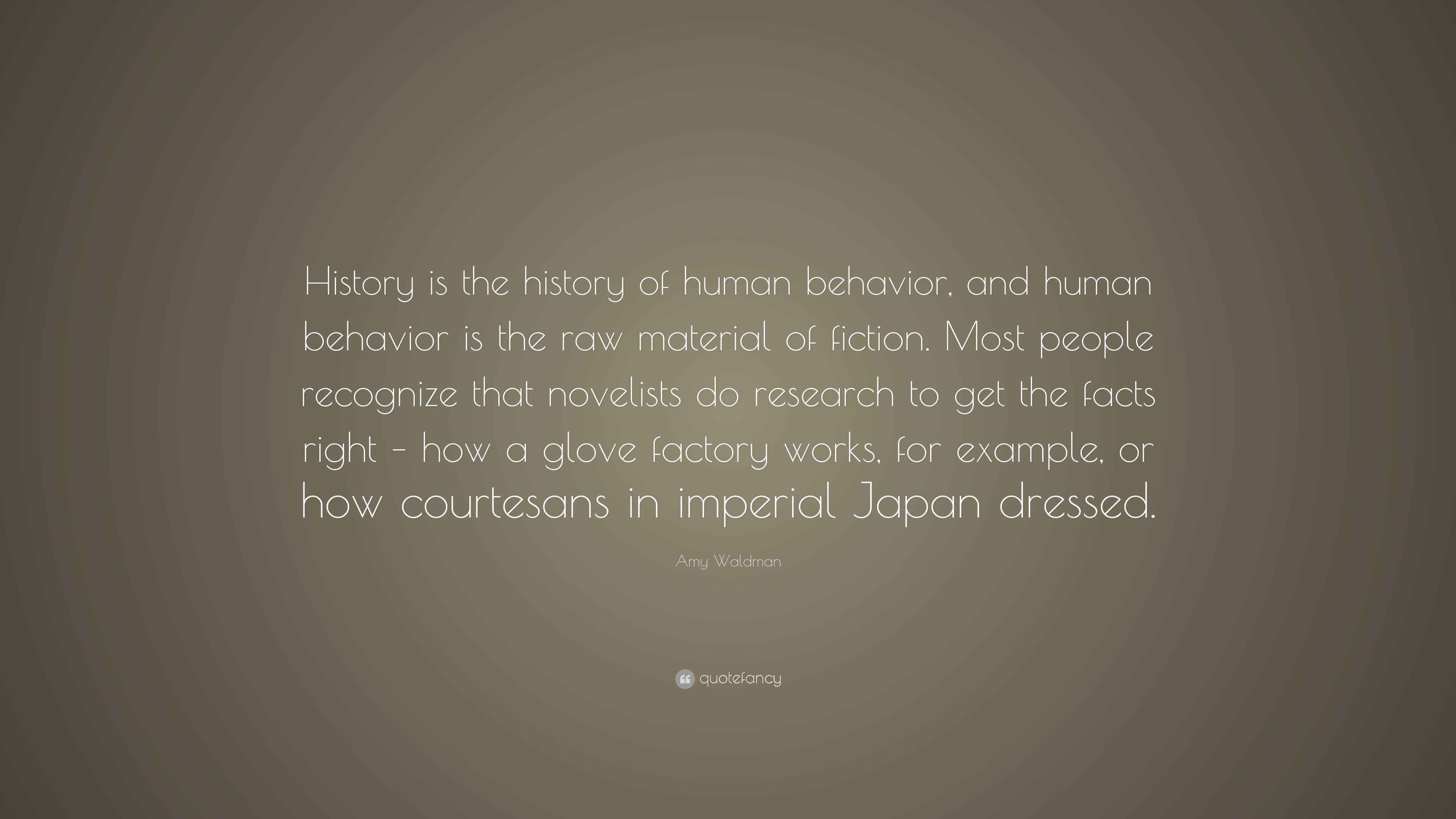 Amy Waldman Quote: “History is the history of human behavior, and human ...