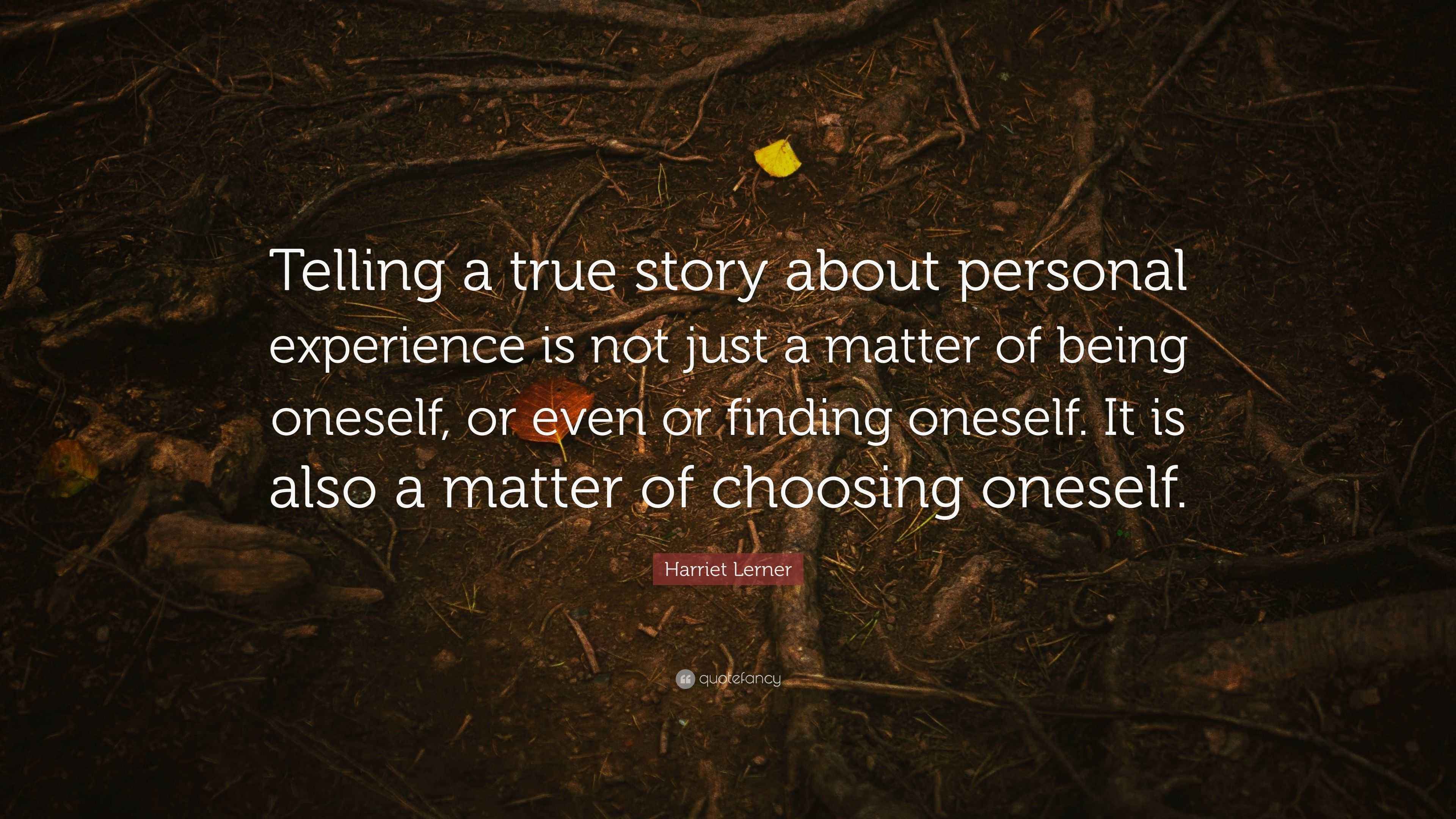 Harriet Lerner Quote: “Telling a true story about personal experience ...