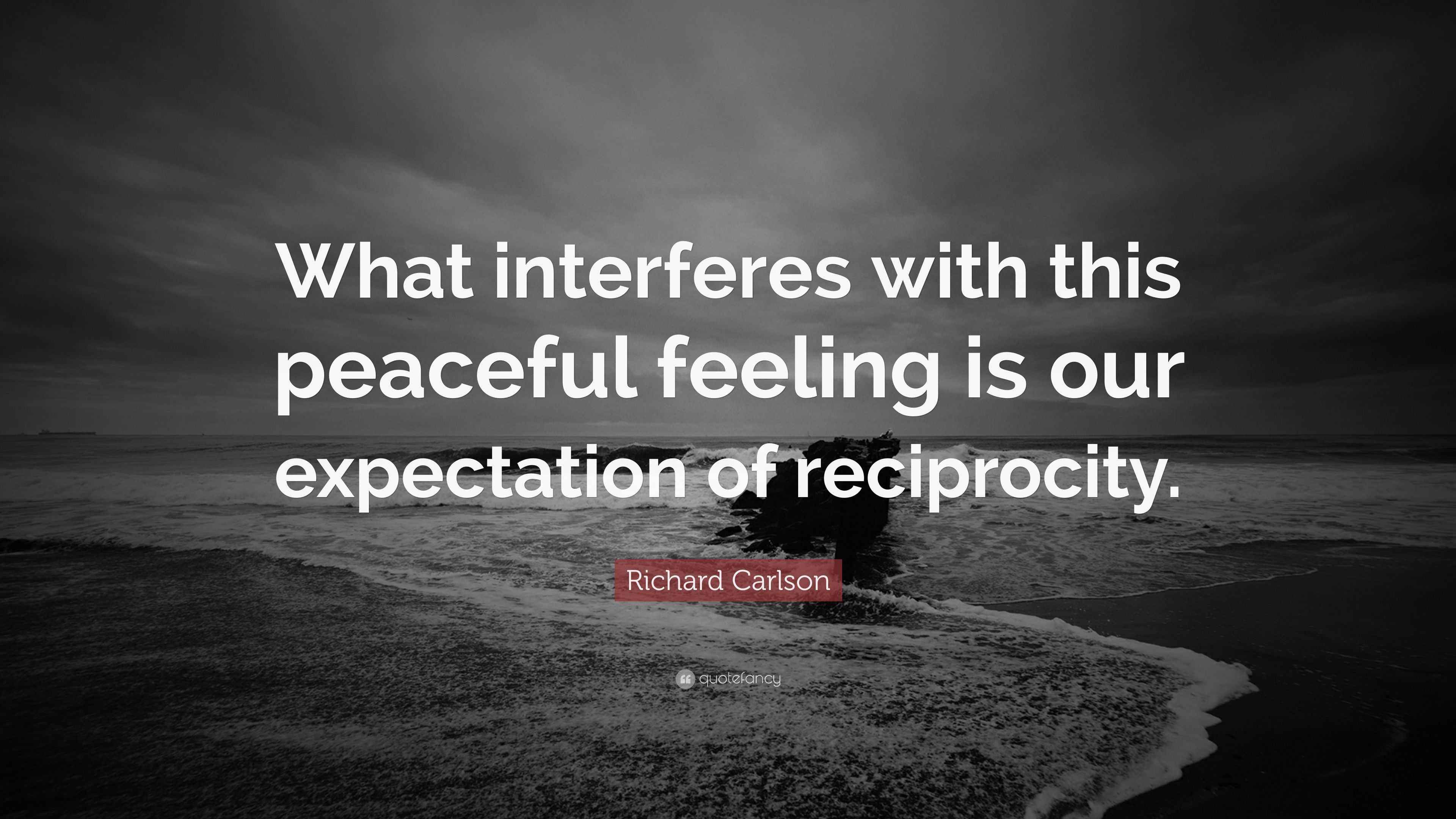 Richard Carlson Quote: “What interferes with this peaceful feeling is ...