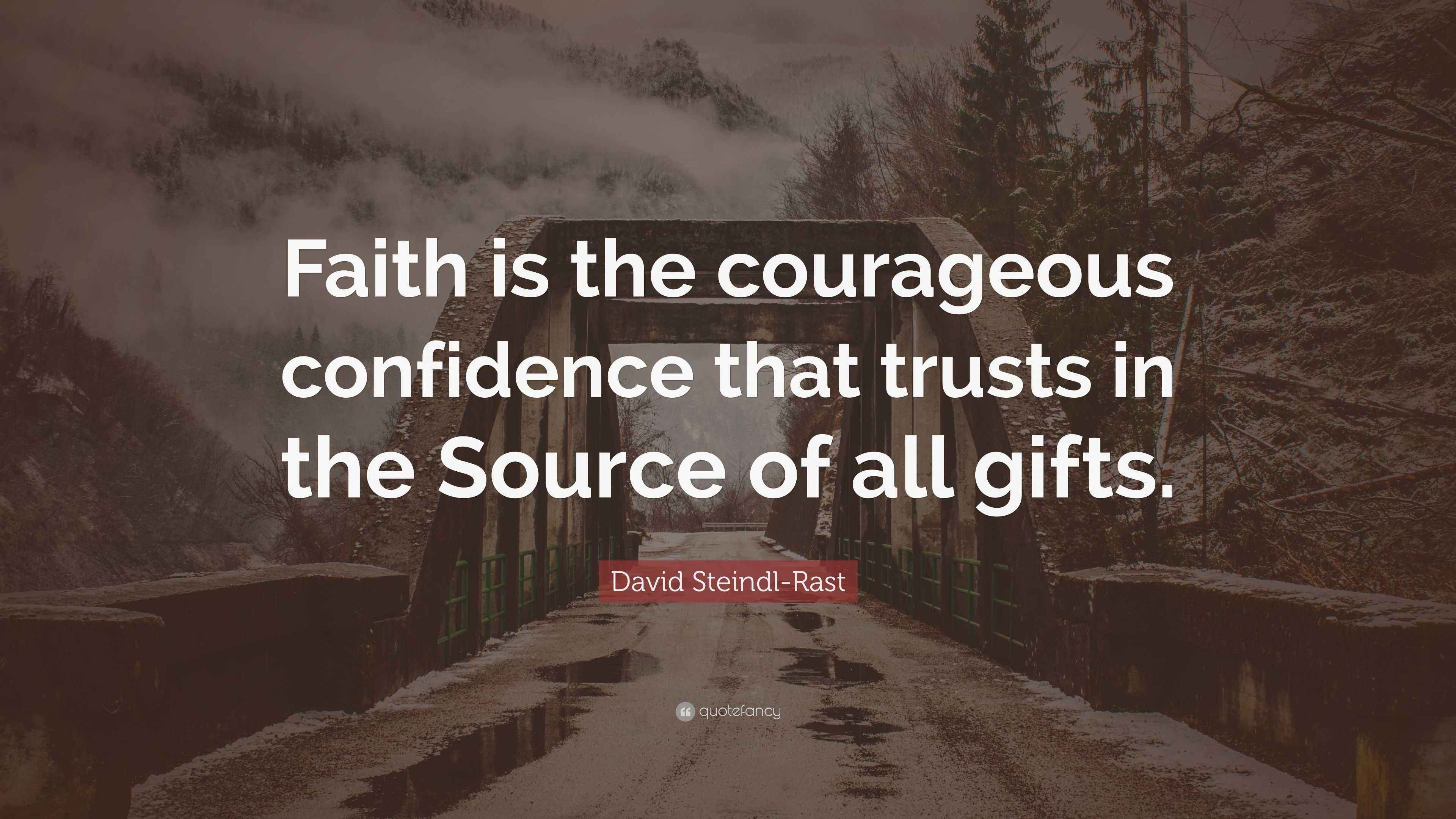 David Steindl-Rast Quote: “Faith is the courageous confidence that ...
