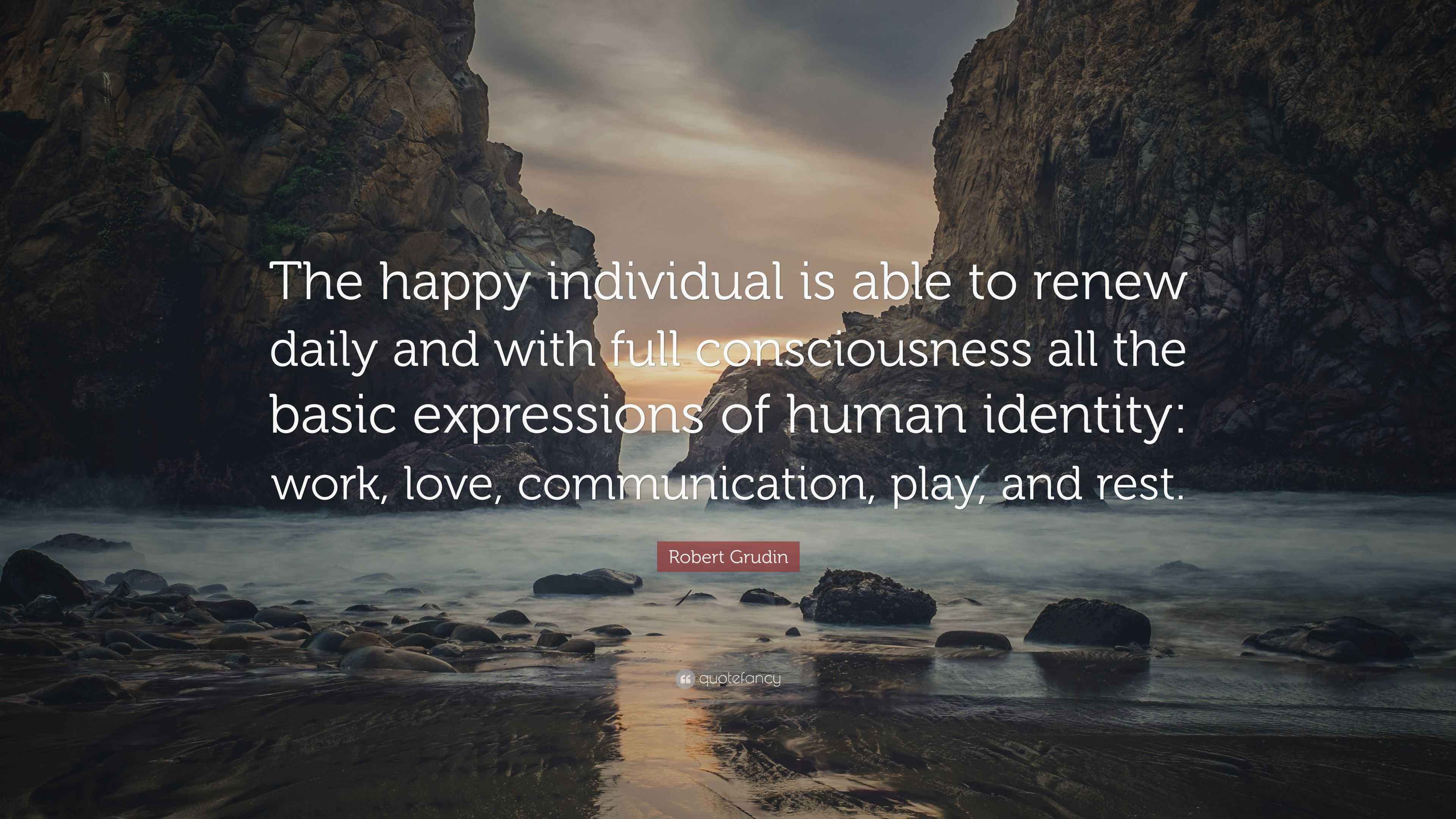 Robert Grudin Quote: “The happy individual is able to renew daily and ...