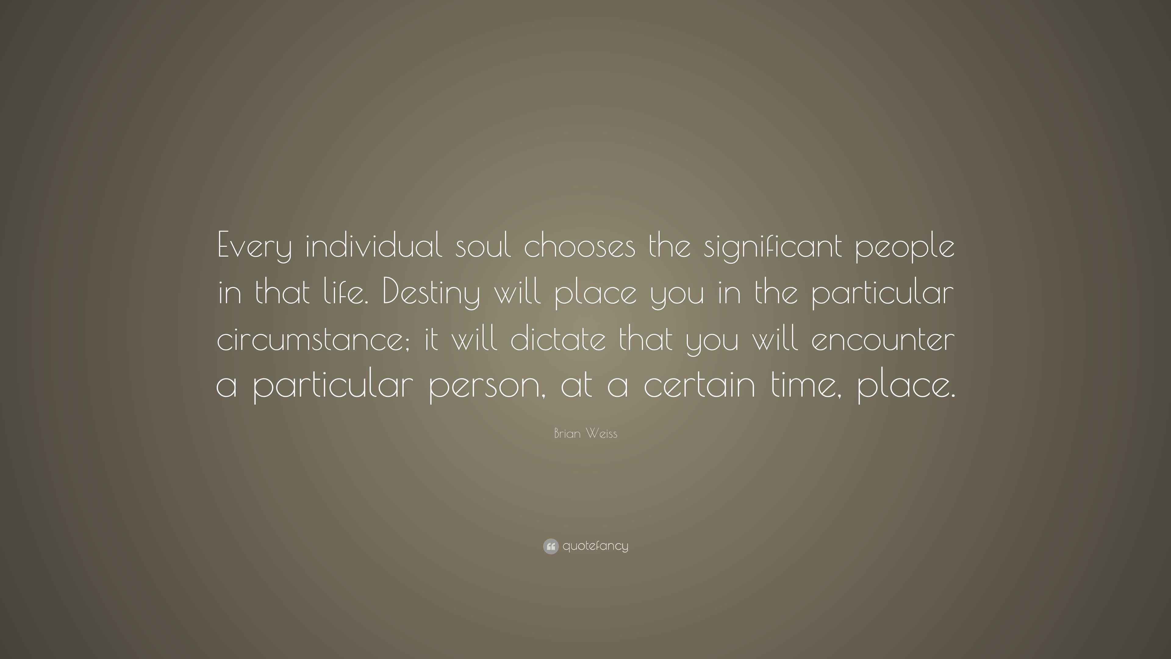Brian Weiss Quote: “Every individual soul chooses the significant ...