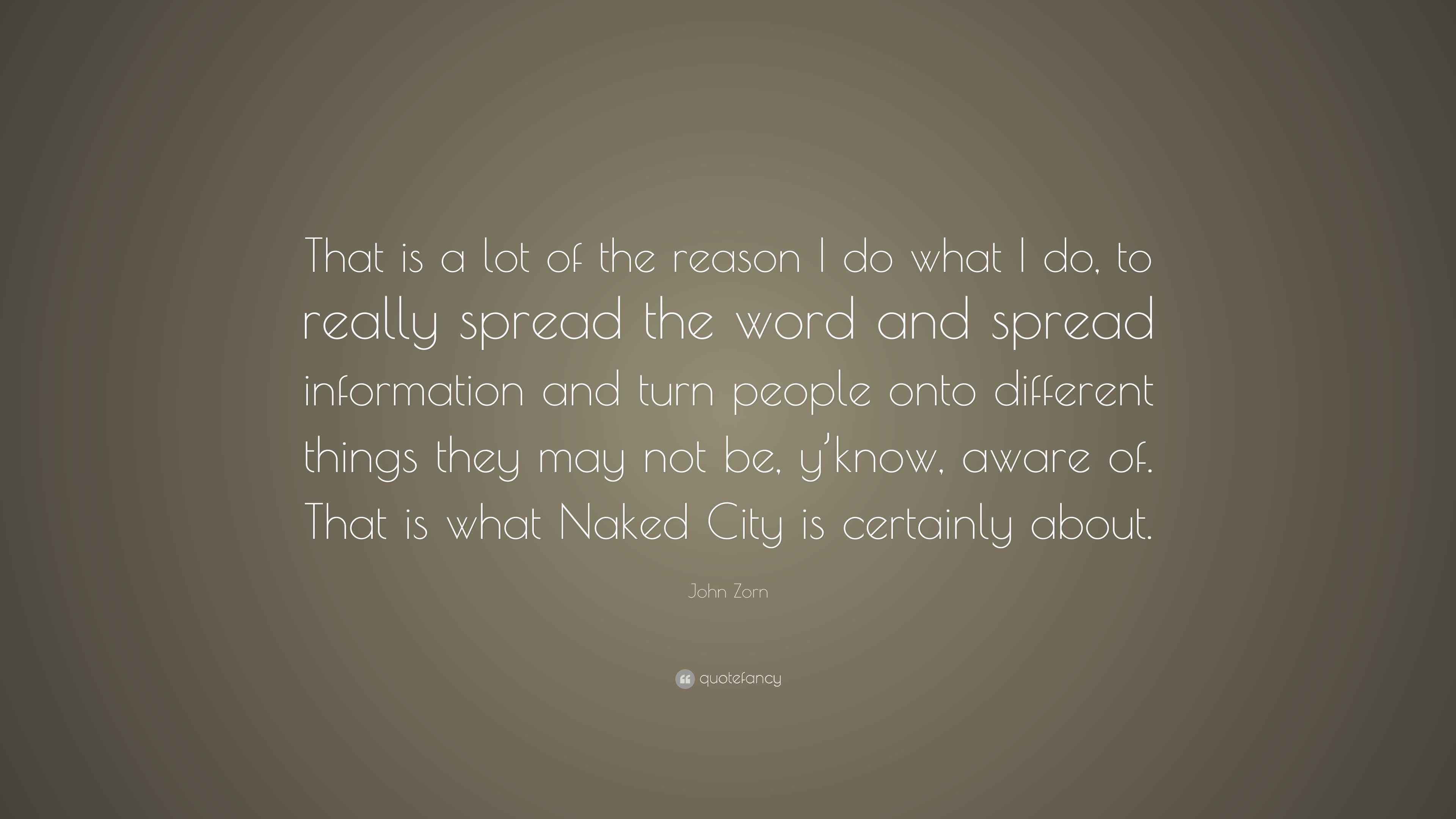 John Zorn Quote: “That is a lot of the reason I do what I do, to really spread the word and ...