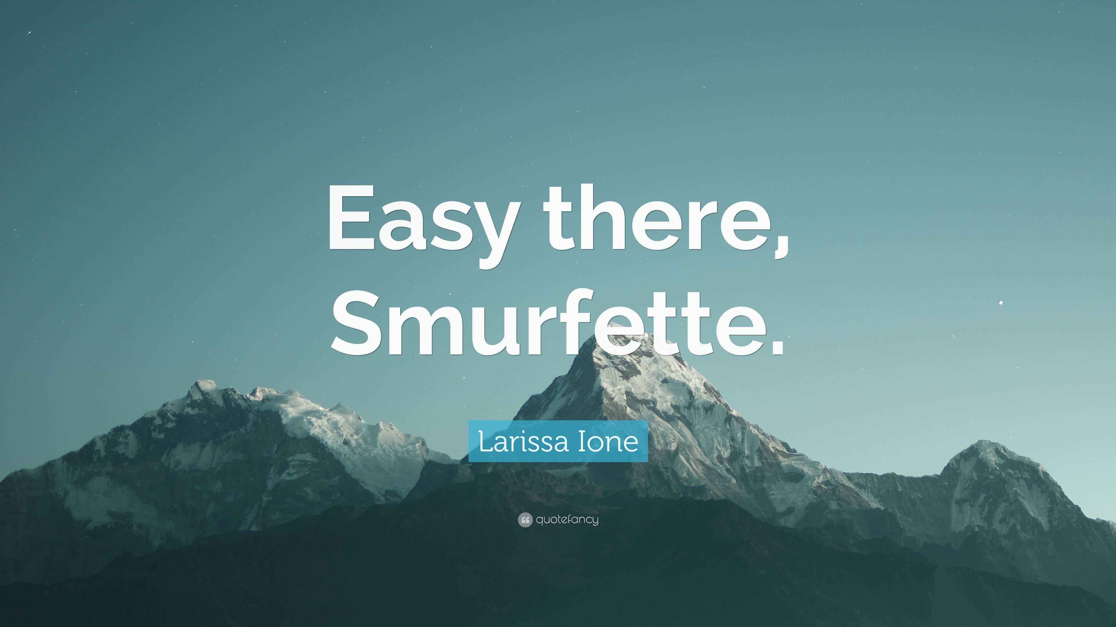 Larissa Ione Quote: “Easy there, Smurfette.”