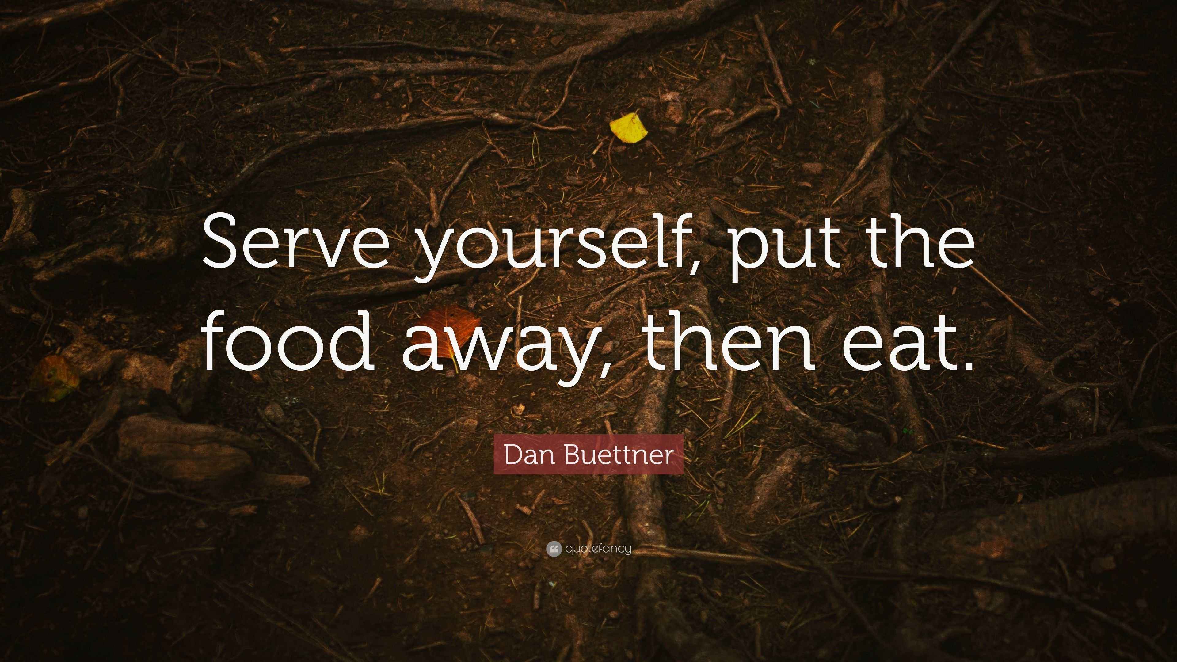 Dan Buettner Quote: “Serve yourself, put the food away, then eat.”