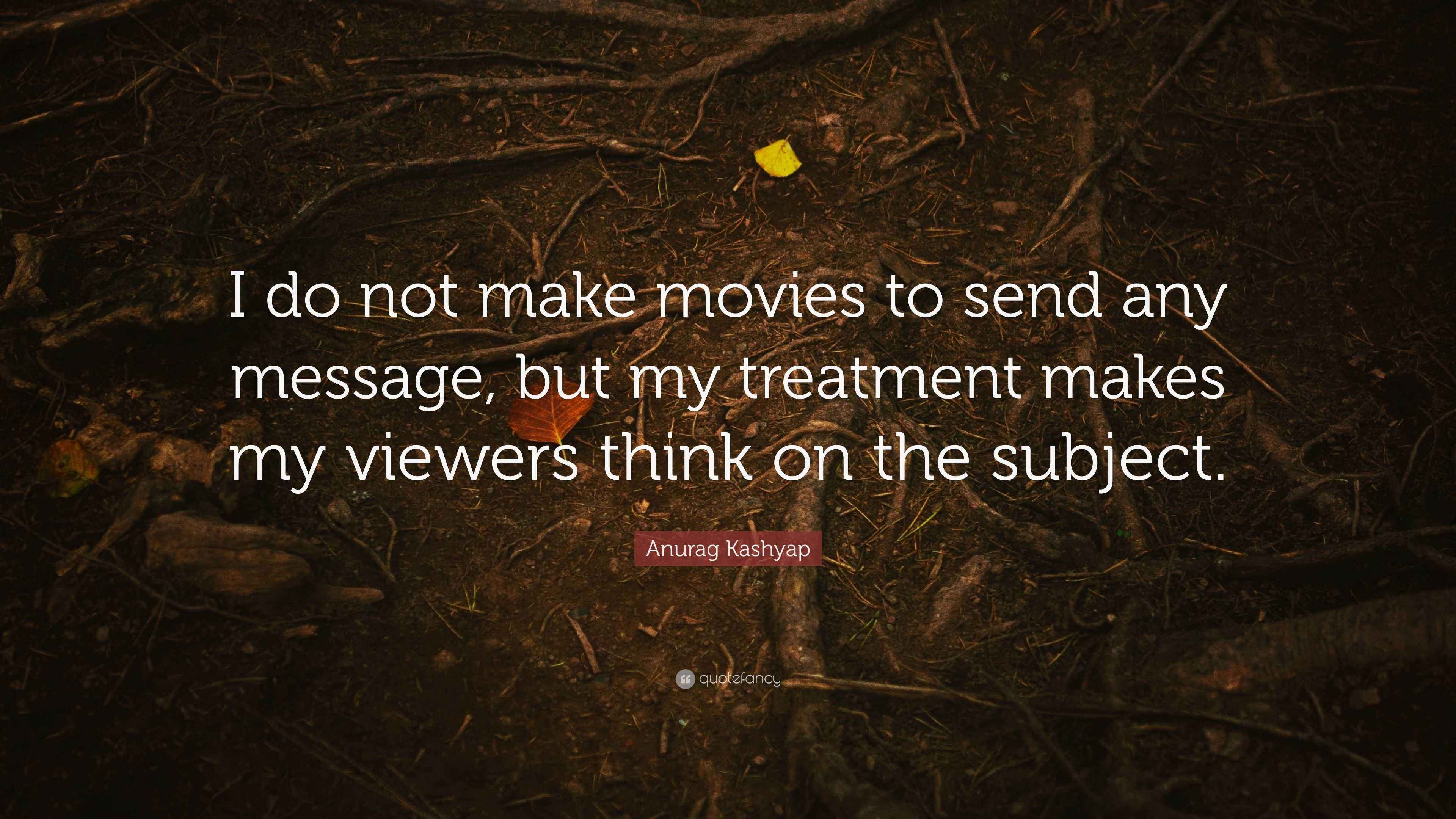 Anurag Kashyap Quote: “I do not make movies to send any message, but my ...